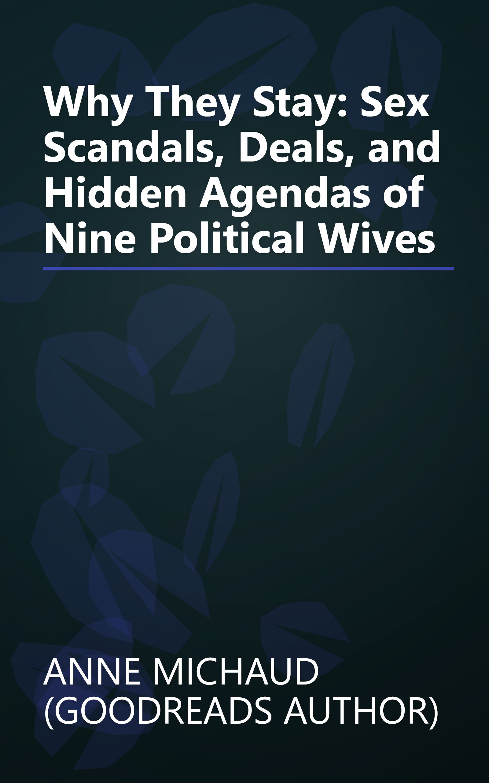 Why They Stay: Sex Scandals, Deals, and Hidden Agendas of Nine Political Wives book cover