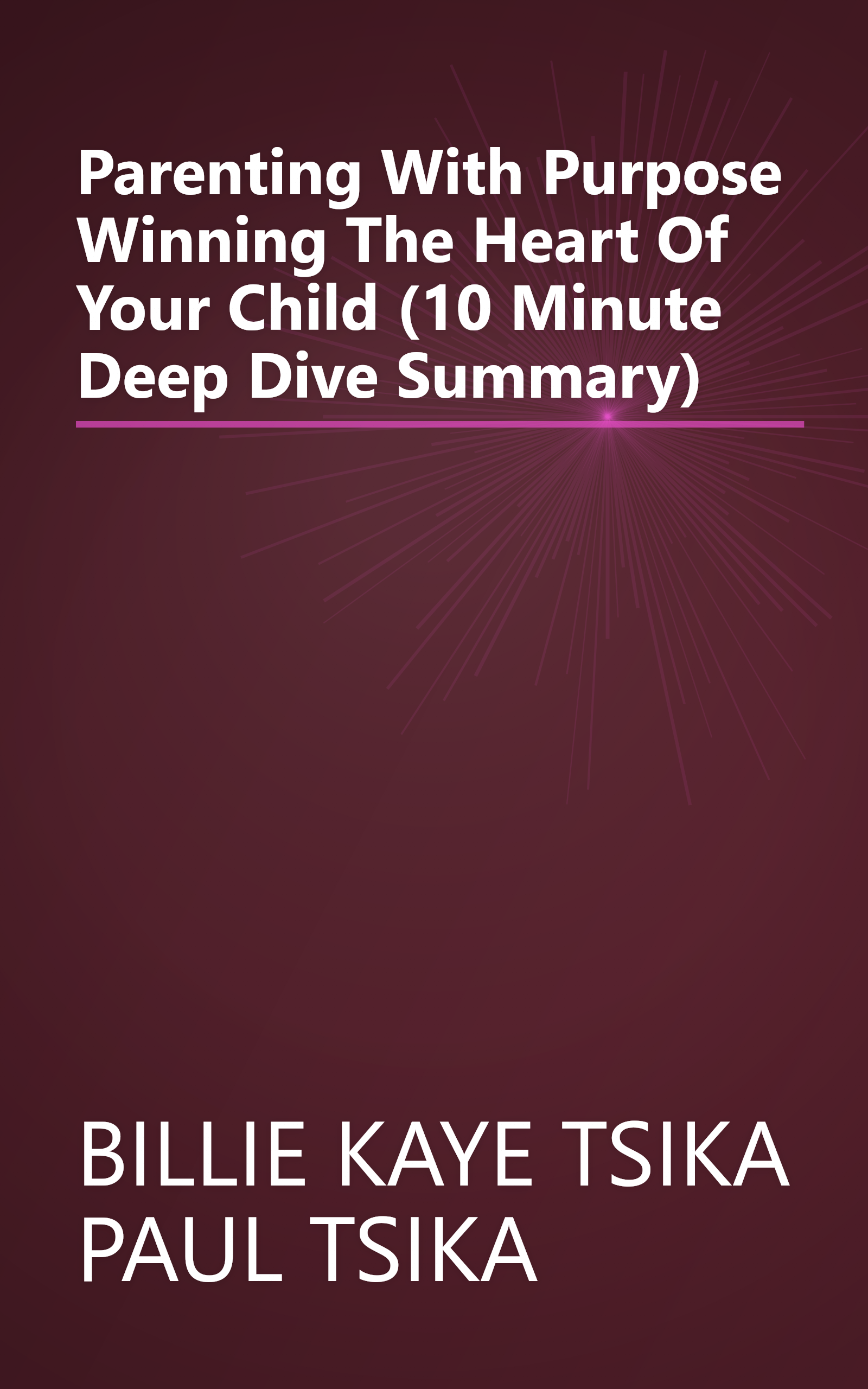 Parenting With Purpose  Winning The Heart Of Your Child (10 Minute   Deep Dive Summary) book cover