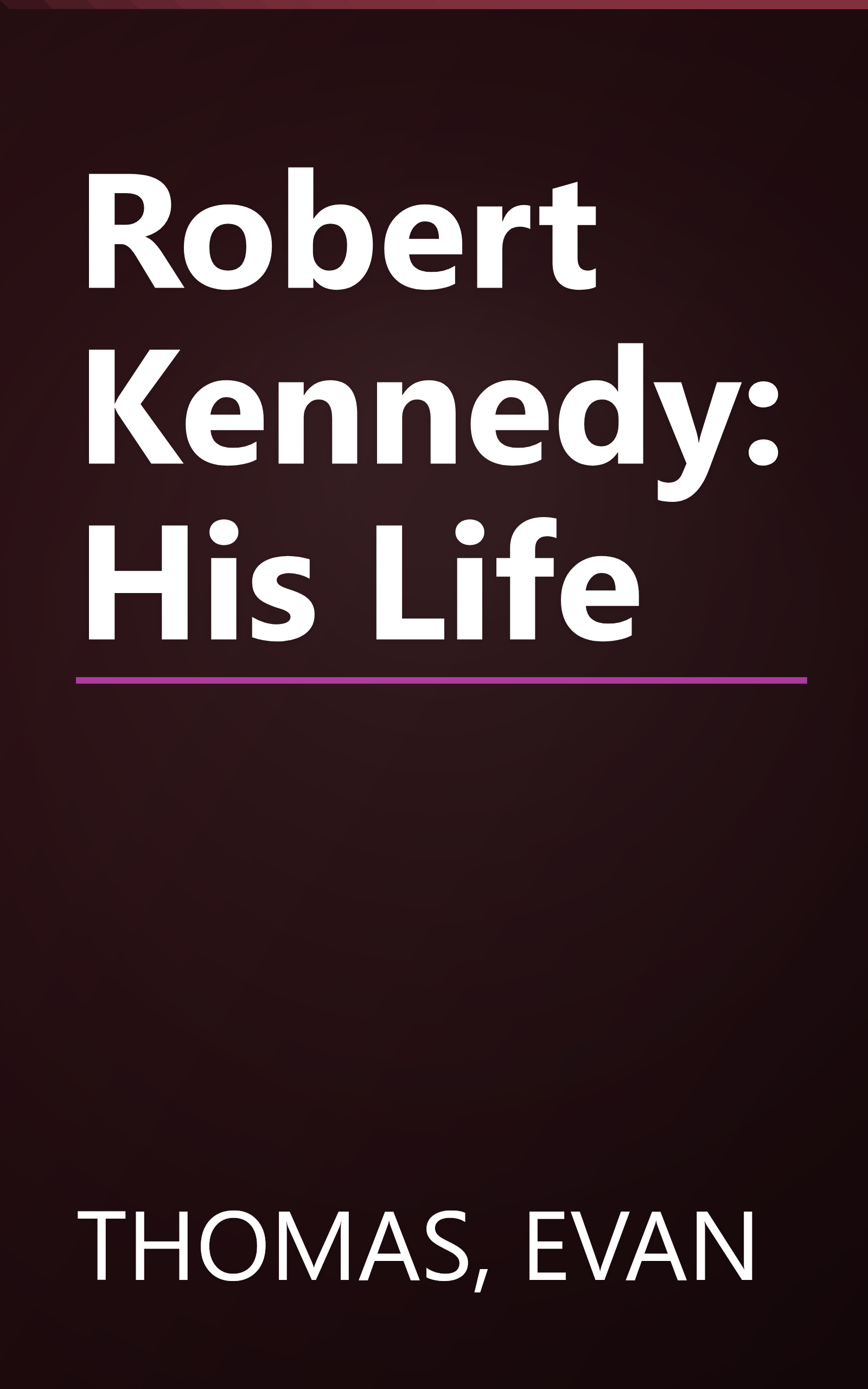 Robert Kennedy: His Life book cover