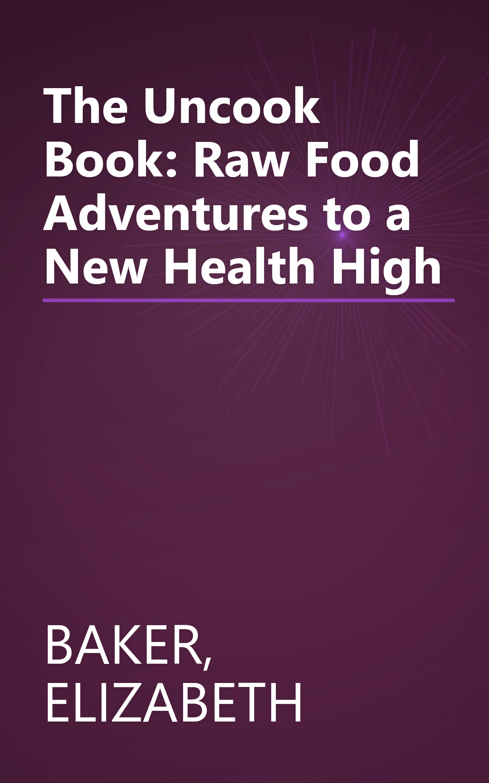 The Uncook Book: Raw Food Adventures to a New Health High book cover