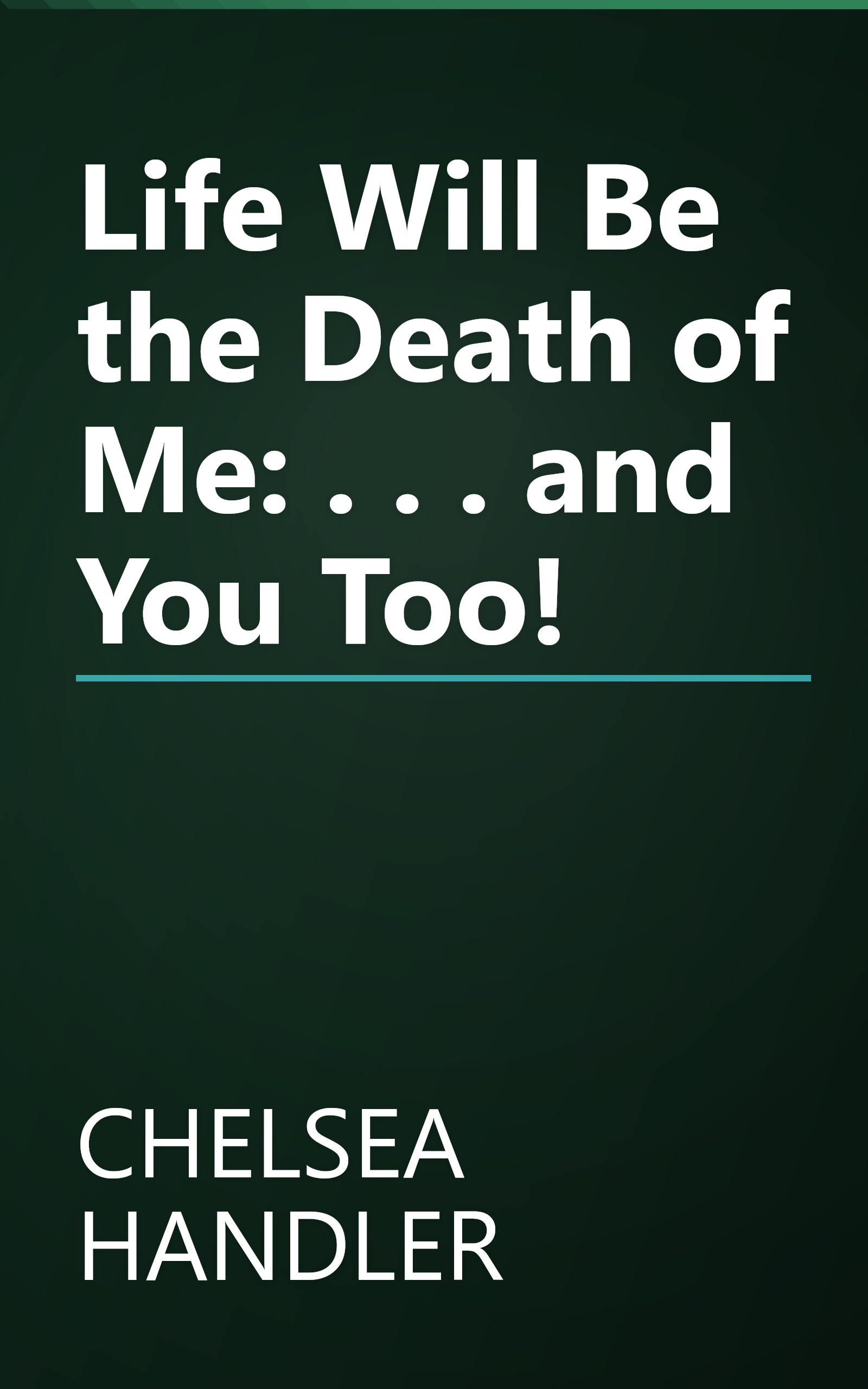 Life Will Be the Death of Me: . . . and You Too! book cover
