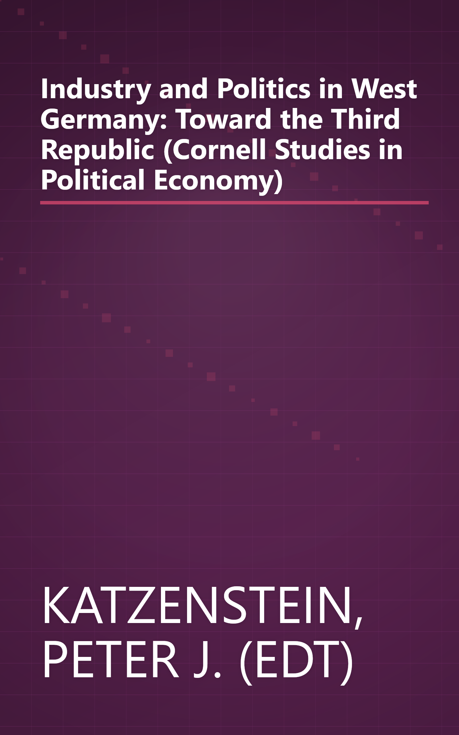 Industry and Politics in West Germany: Toward the Third Republic (Cornell Studies in Political Economy) book cover