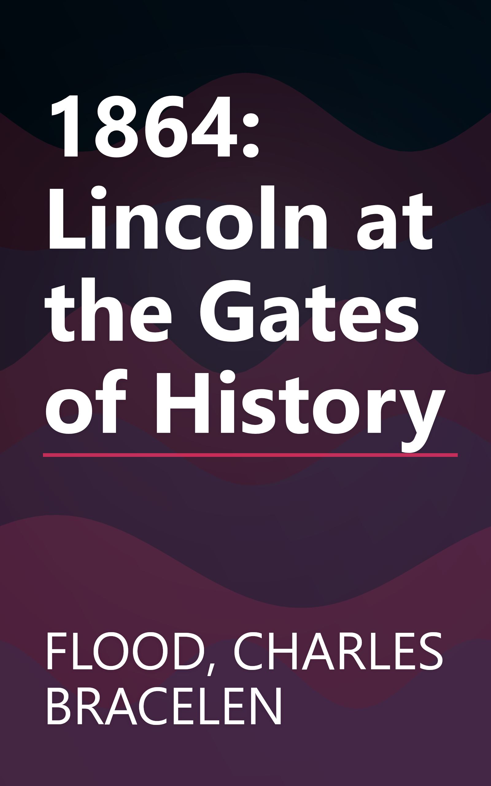 1864: Lincoln at the Gates of History book cover