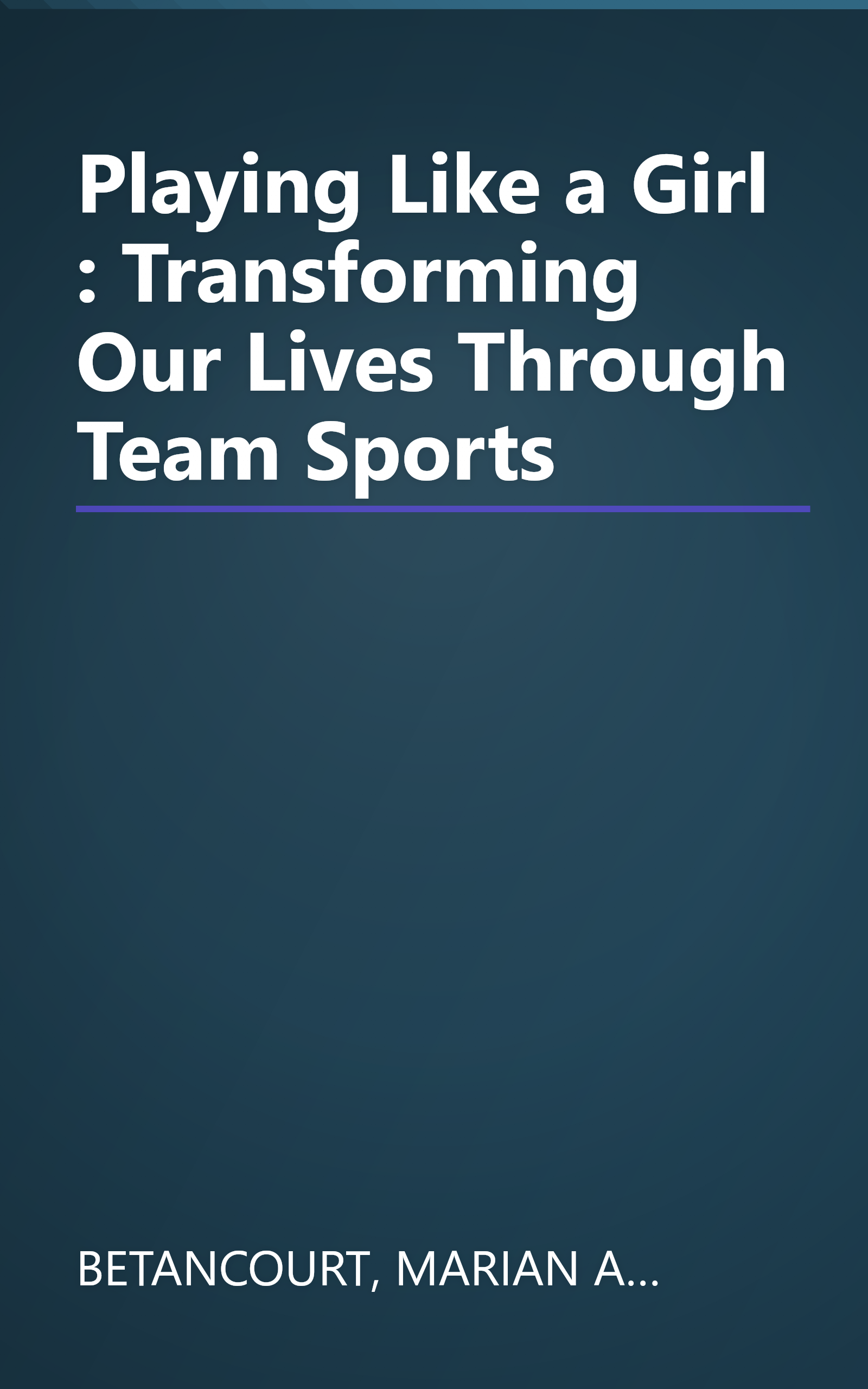 Playing Like a Girl : Transforming Our Lives Through Team Sports book cover