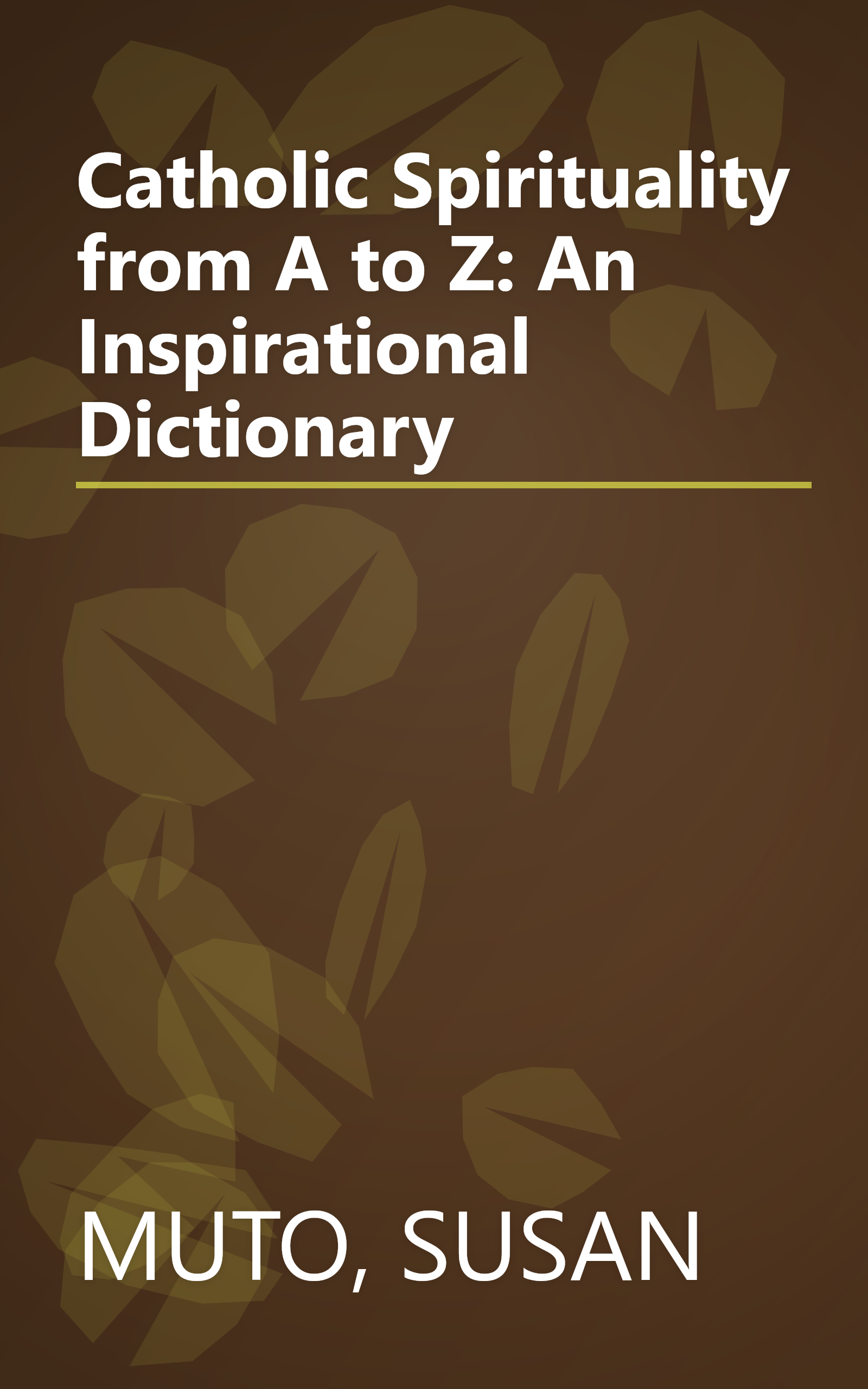 Catholic Spirituality from A to Z: An Inspirational Dictionary book cover