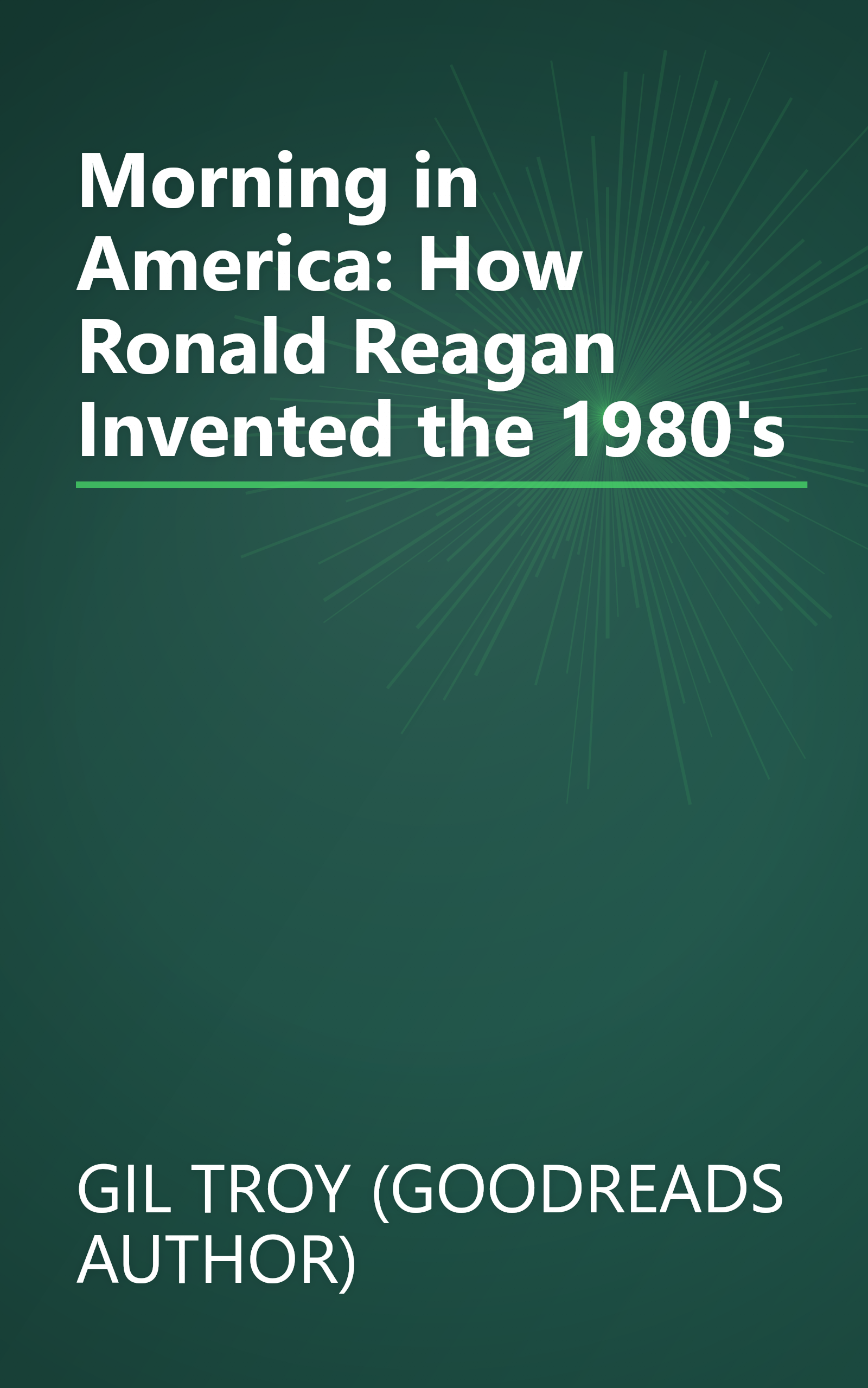 Morning in America: How Ronald Reagan Invented the 1980's book cover