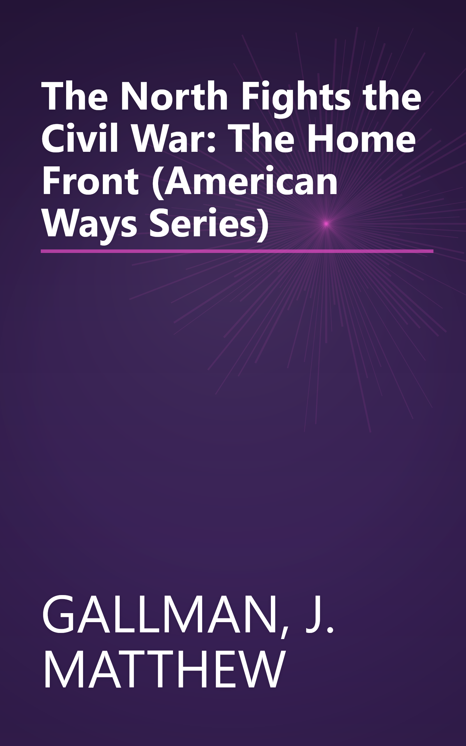 The North Fights the Civil War: The Home Front (American Ways Series) book cover