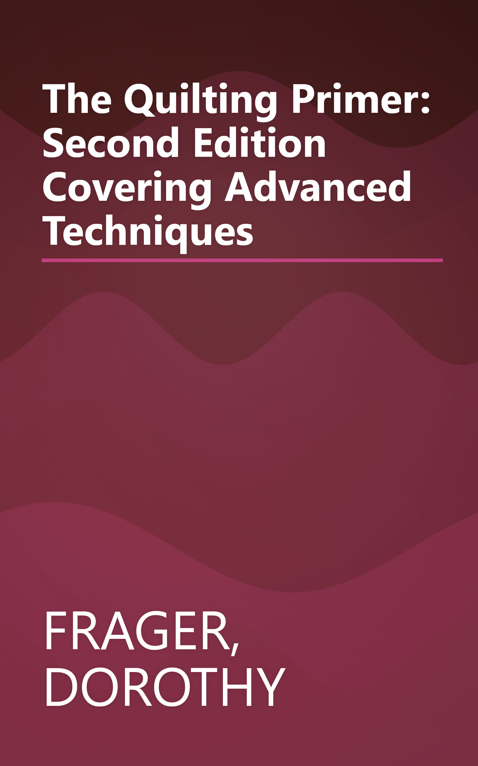 The Quilting Primer: Second Edition Covering Advanced Techniques book cover