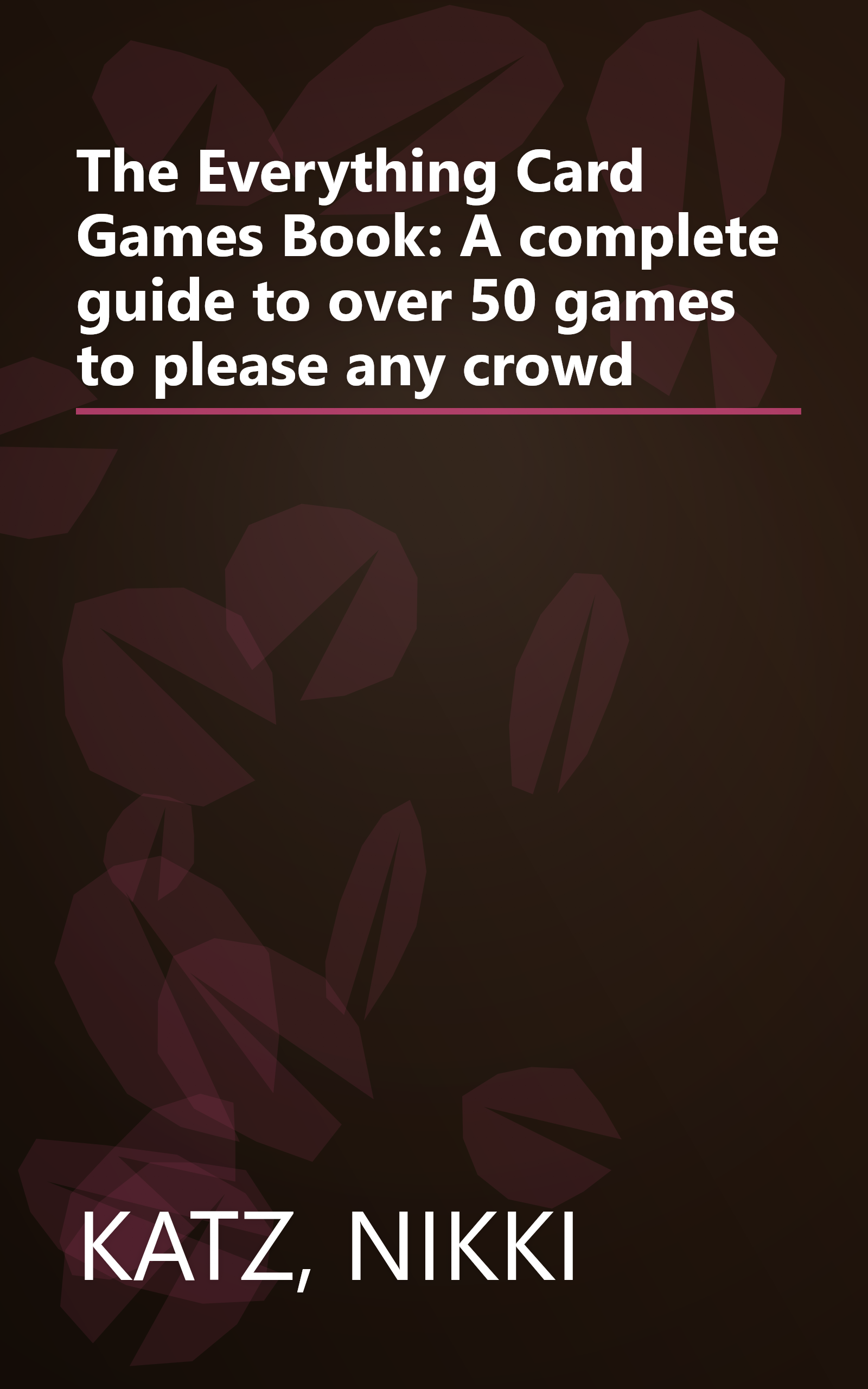 The Everything Card Games Book: A complete guide to over 50 games to please any crowd book cover
