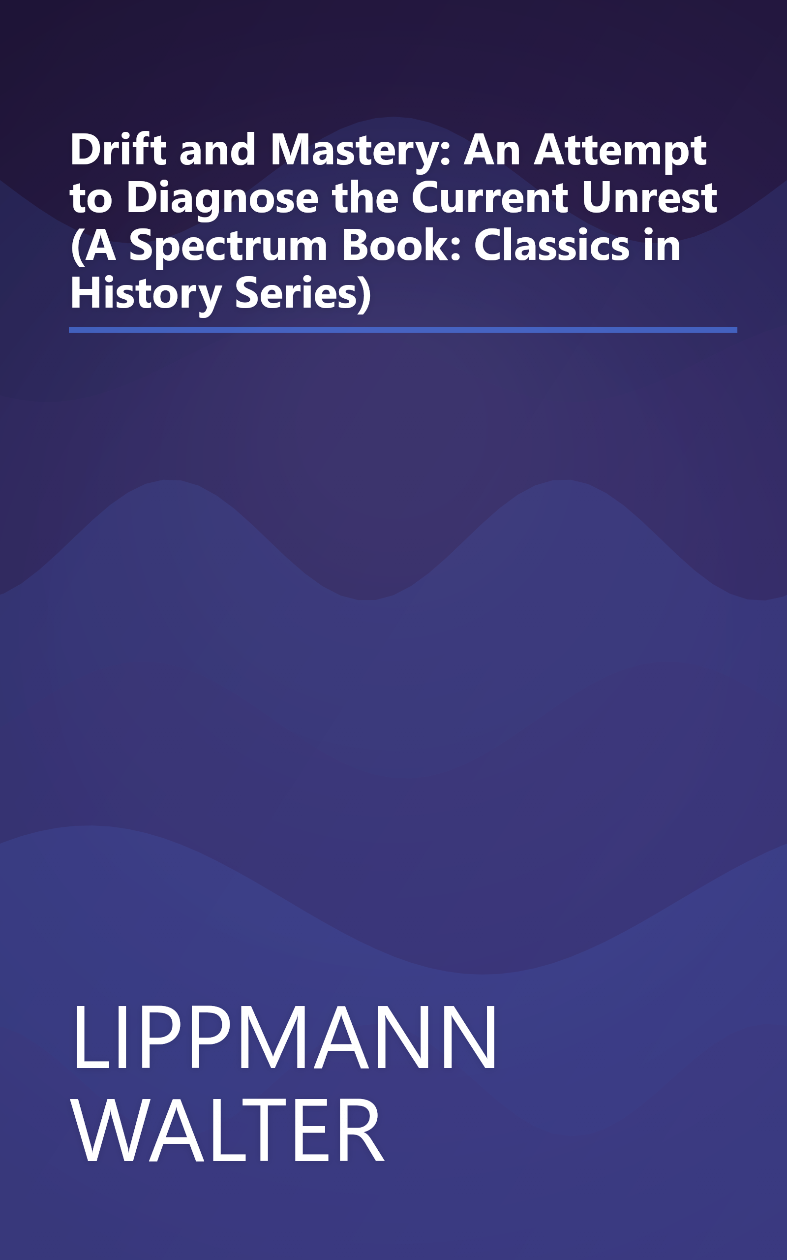 Drift and Mastery: An Attempt to Diagnose the Current Unrest (A Spectrum Book: Classics in History Series) book cover