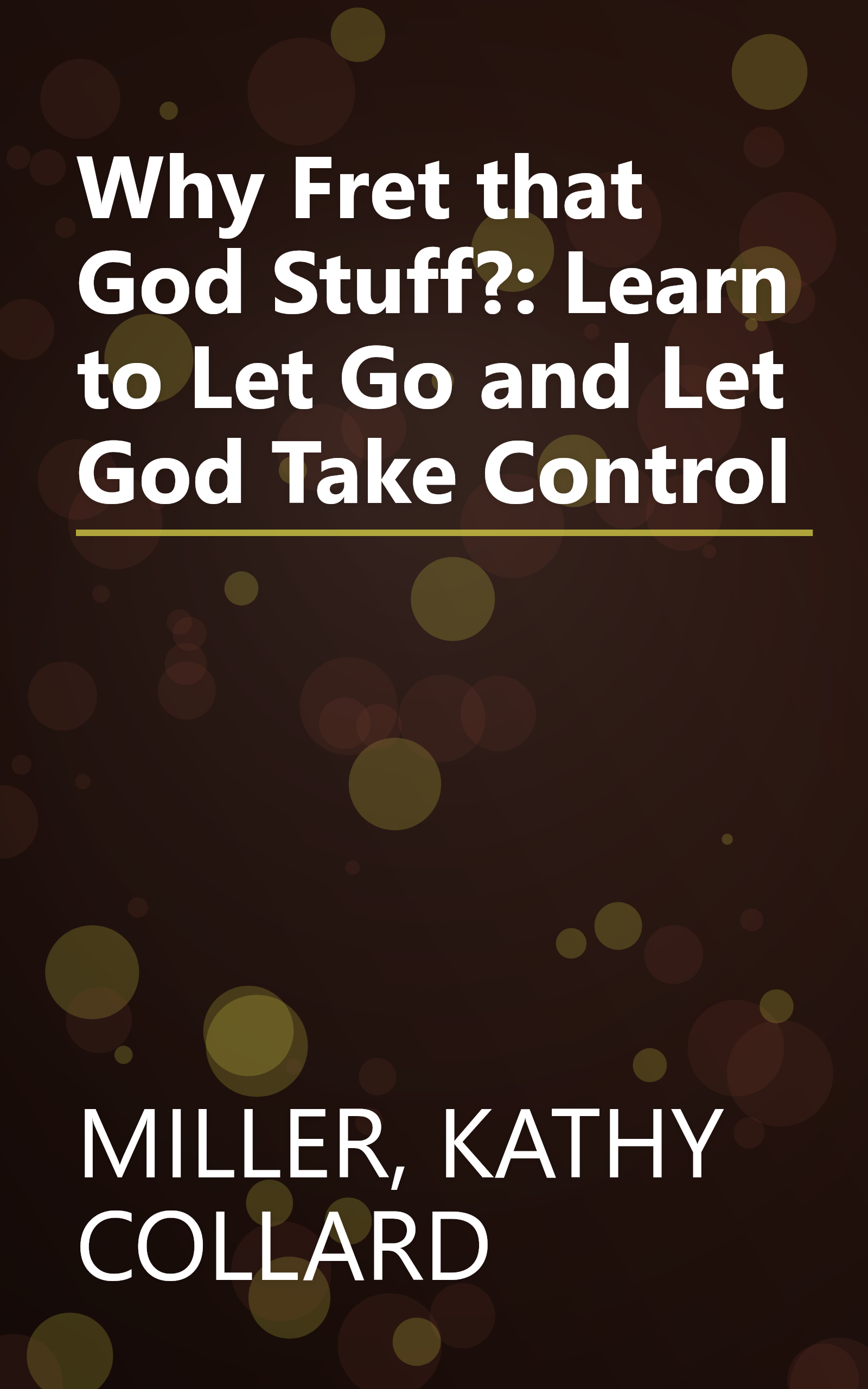 Why Fret that God Stuff?: Learn to Let Go and Let God Take Control book cover