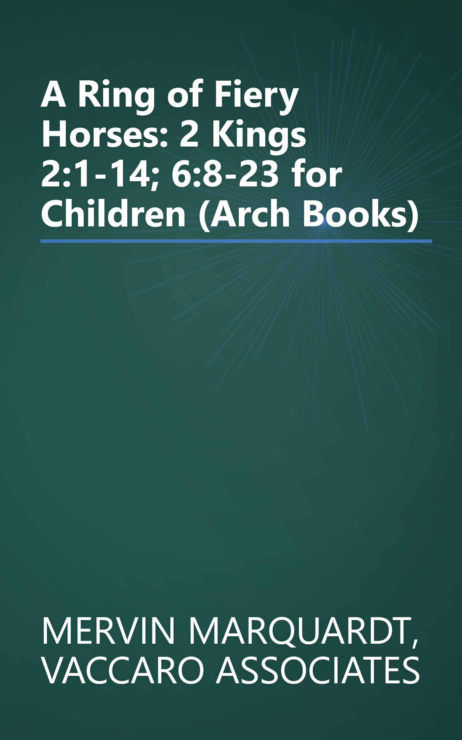 A Ring of Fiery Horses: 2 Kings 2:1-14; 6:8-23 for Children (Arch Books) book cover