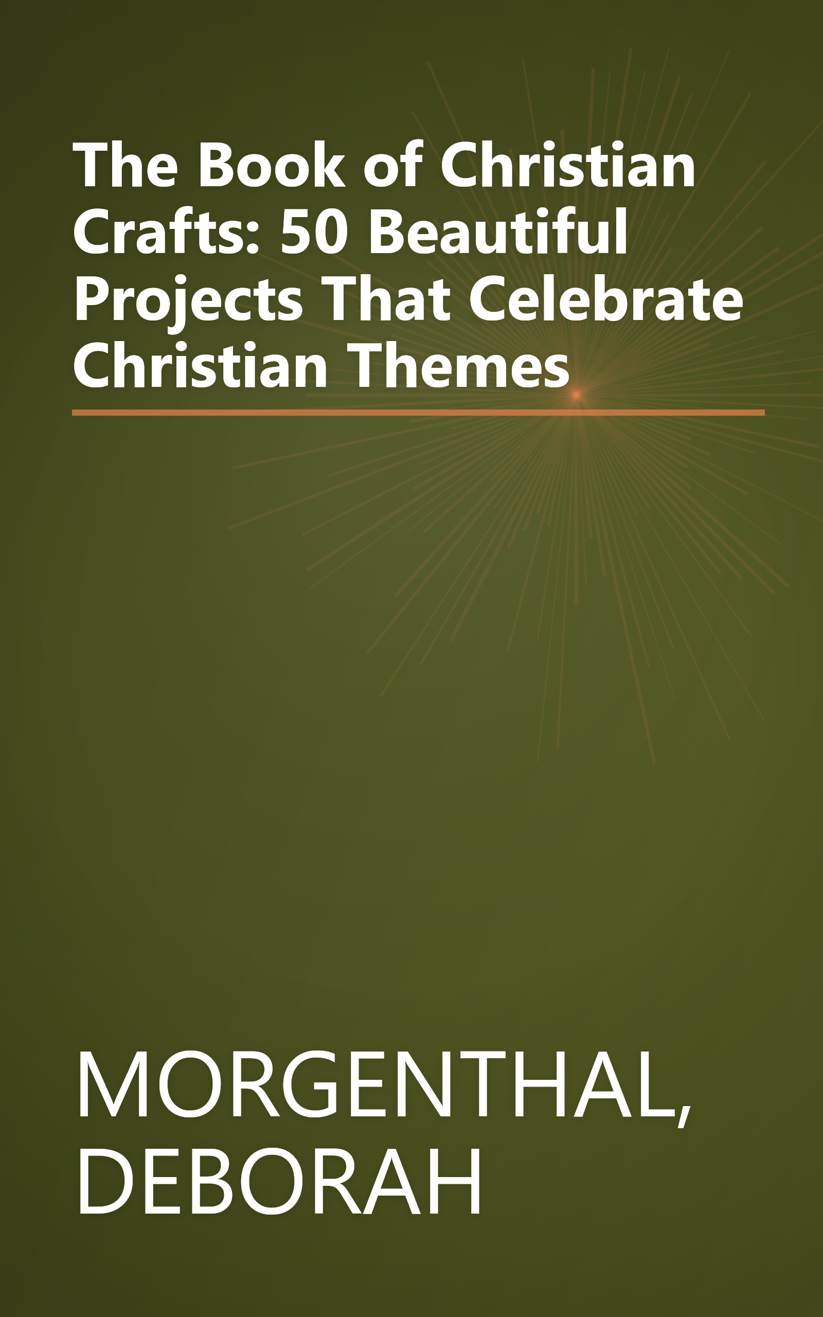 The Book of Christian Crafts: 50 Beautiful Projects That Celebrate Christian Themes book cover