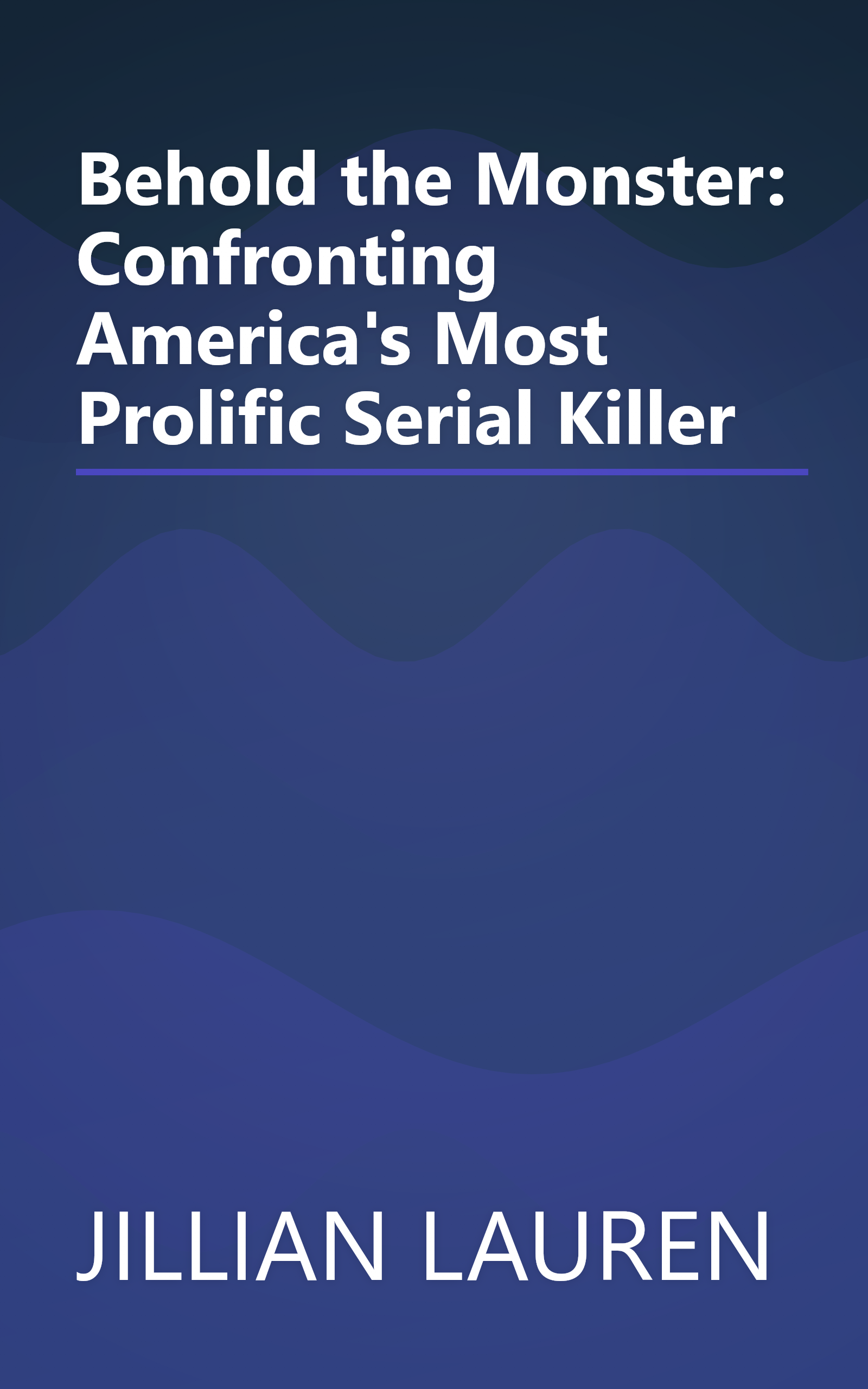 Behold the Monster: Confronting America's Most Prolific Serial Killer book cover
