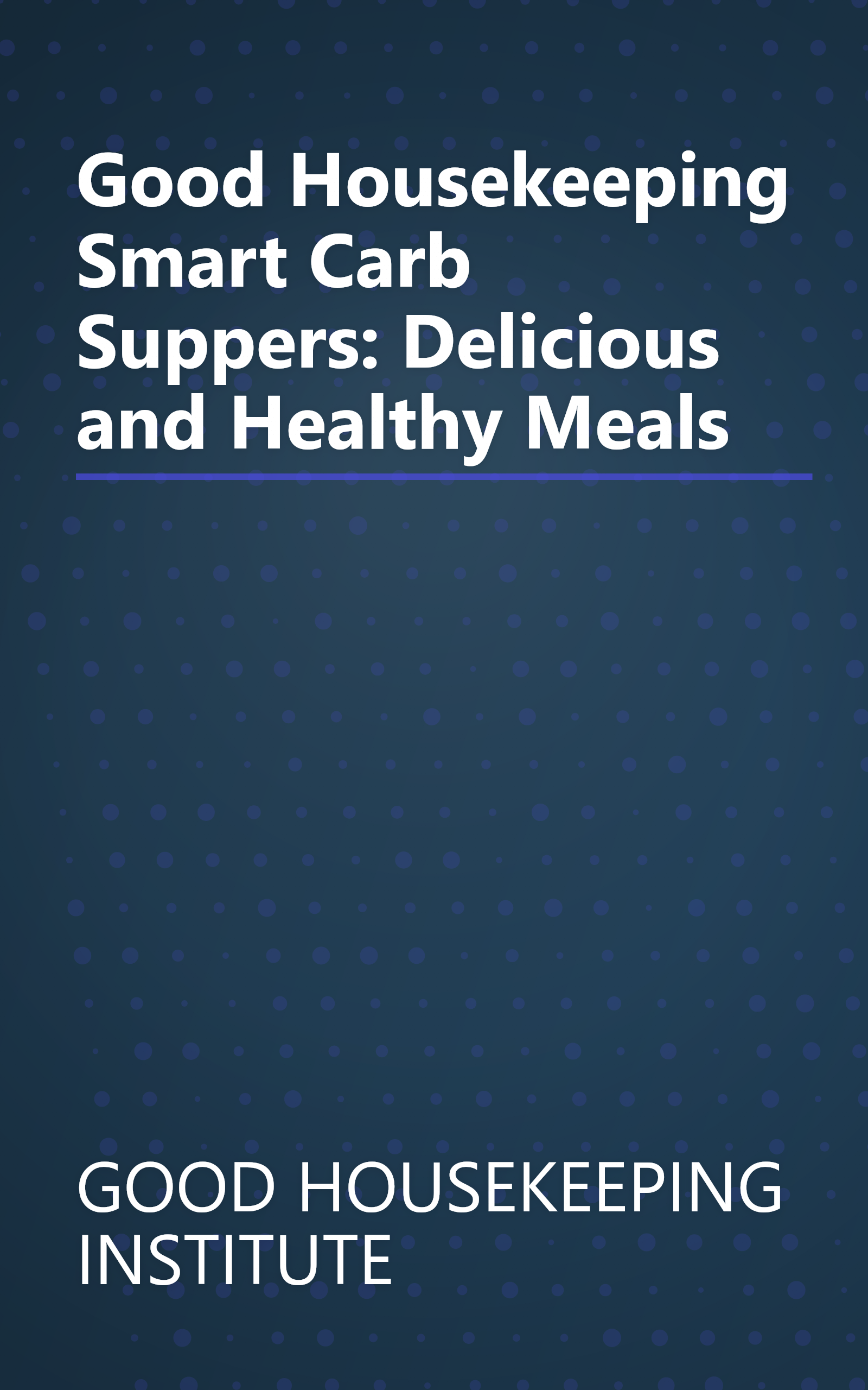 Good Housekeeping Smart Carb Suppers: Delicious and Healthy Meals book cover