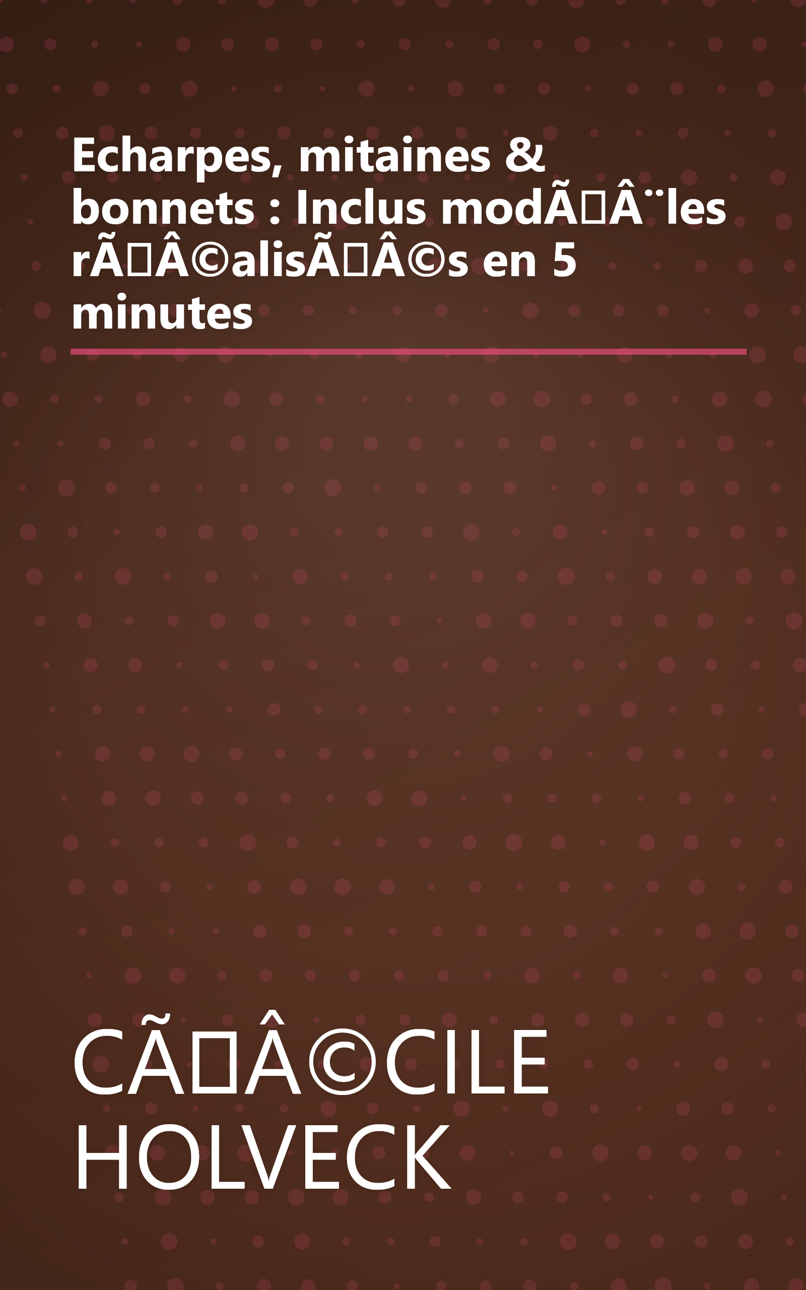 Echarpes, mitaines & bonnets : Inclus modÃÂ¨les rÃÂ©alisÃÂ©s en 5 minutes book cover