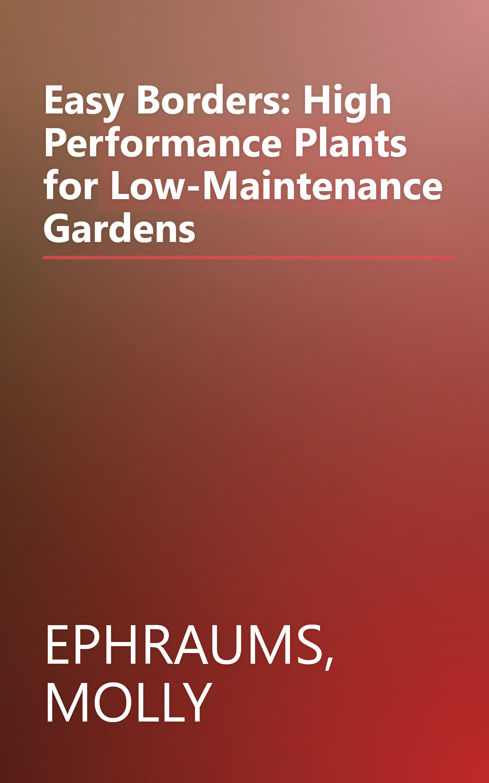Easy Borders: High Performance Plants for Low-Maintenance Gardens book cover