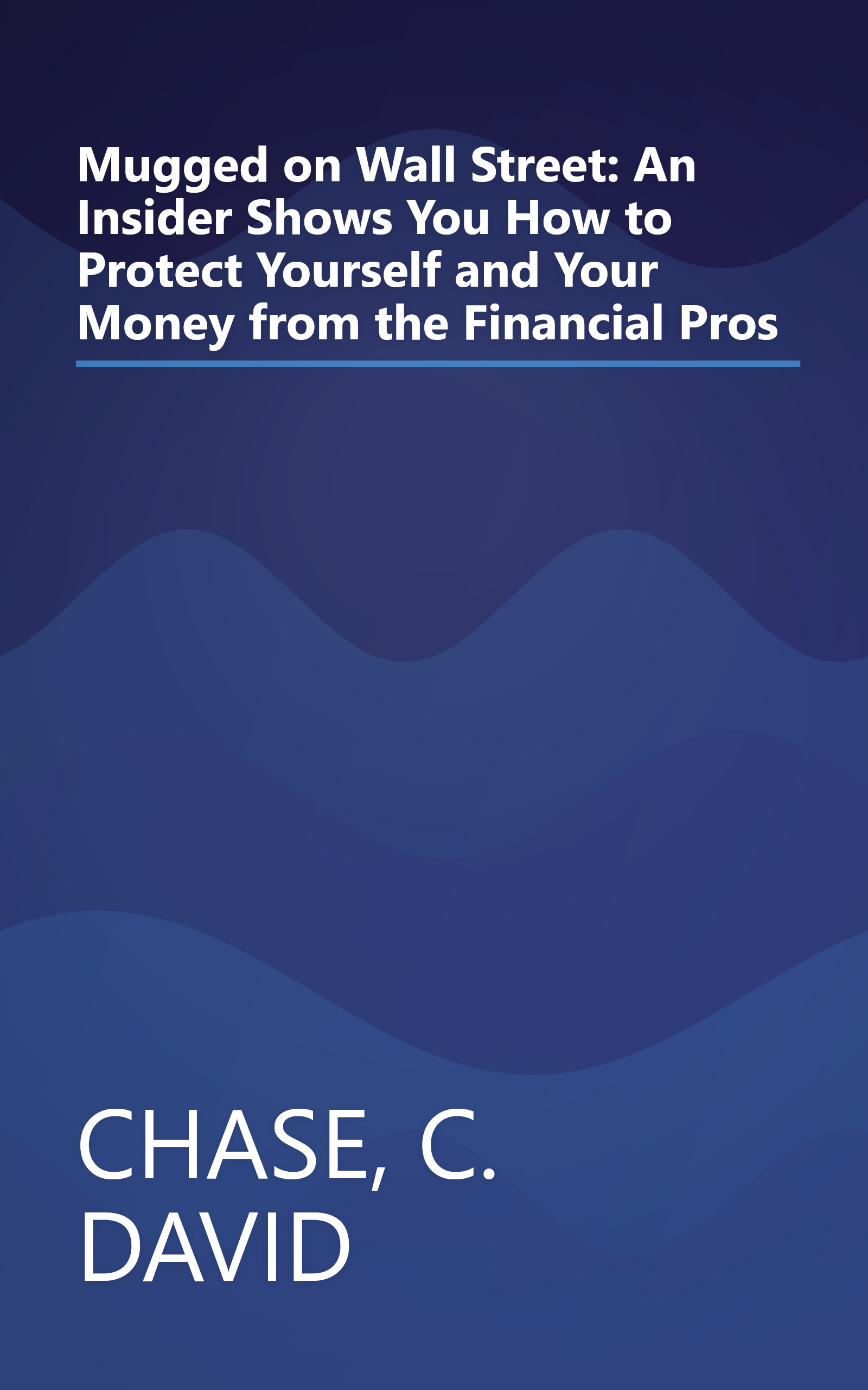 Mugged on Wall Street: An Insider Shows You How to Protect Yourself and Your Money from the Financial Pros book cover