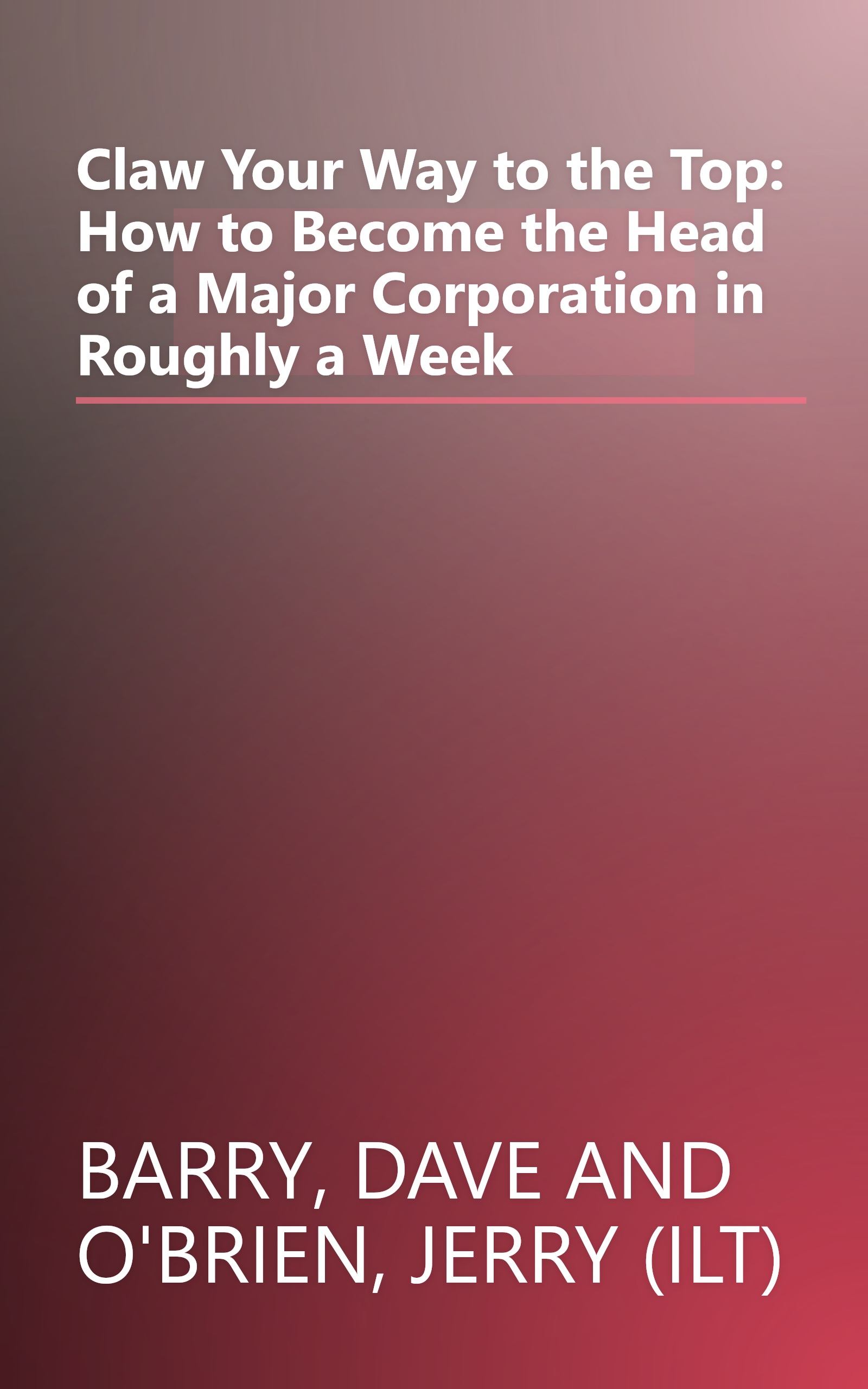 Claw Your Way to the Top: How to Become the Head of a Major Corporation in Roughly a Week book cover