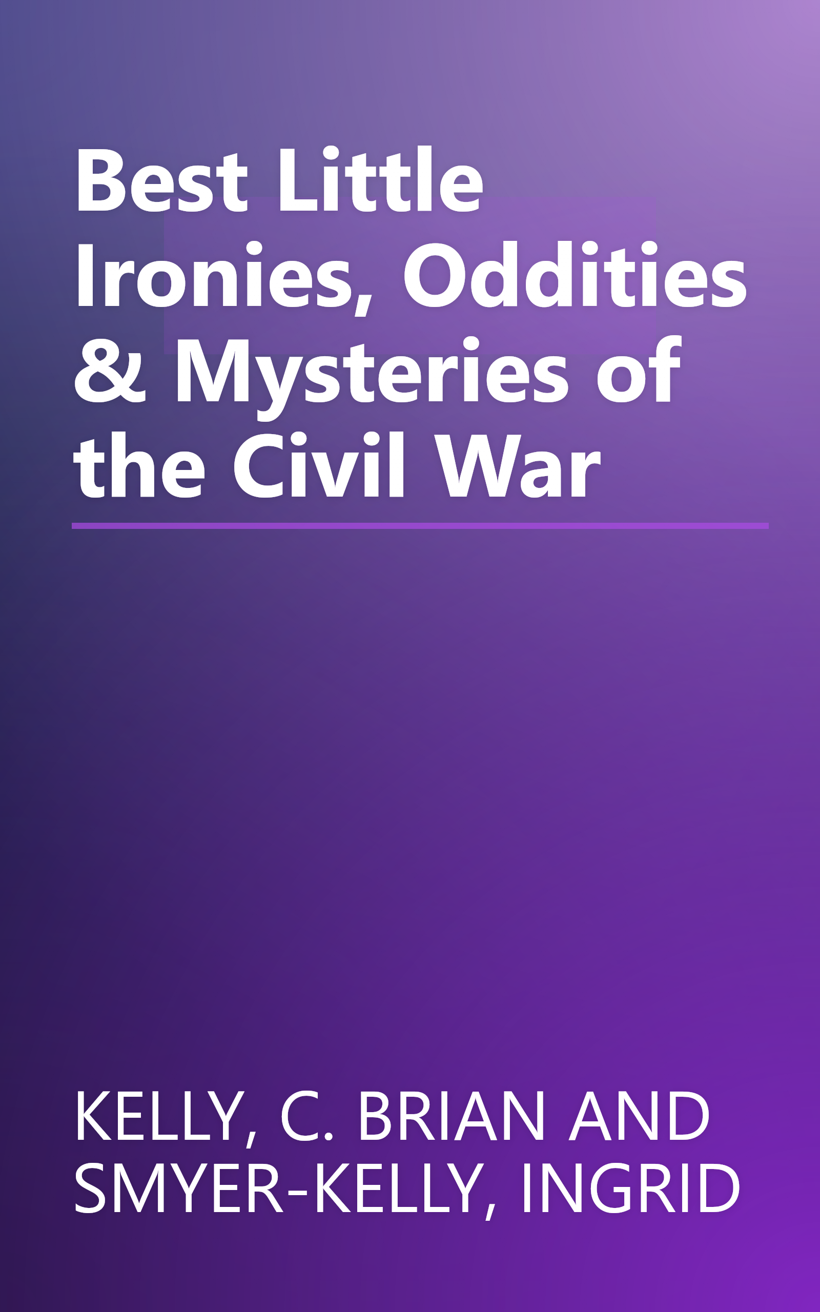 Best Little Ironies, Oddities & Mysteries of the Civil War book cover