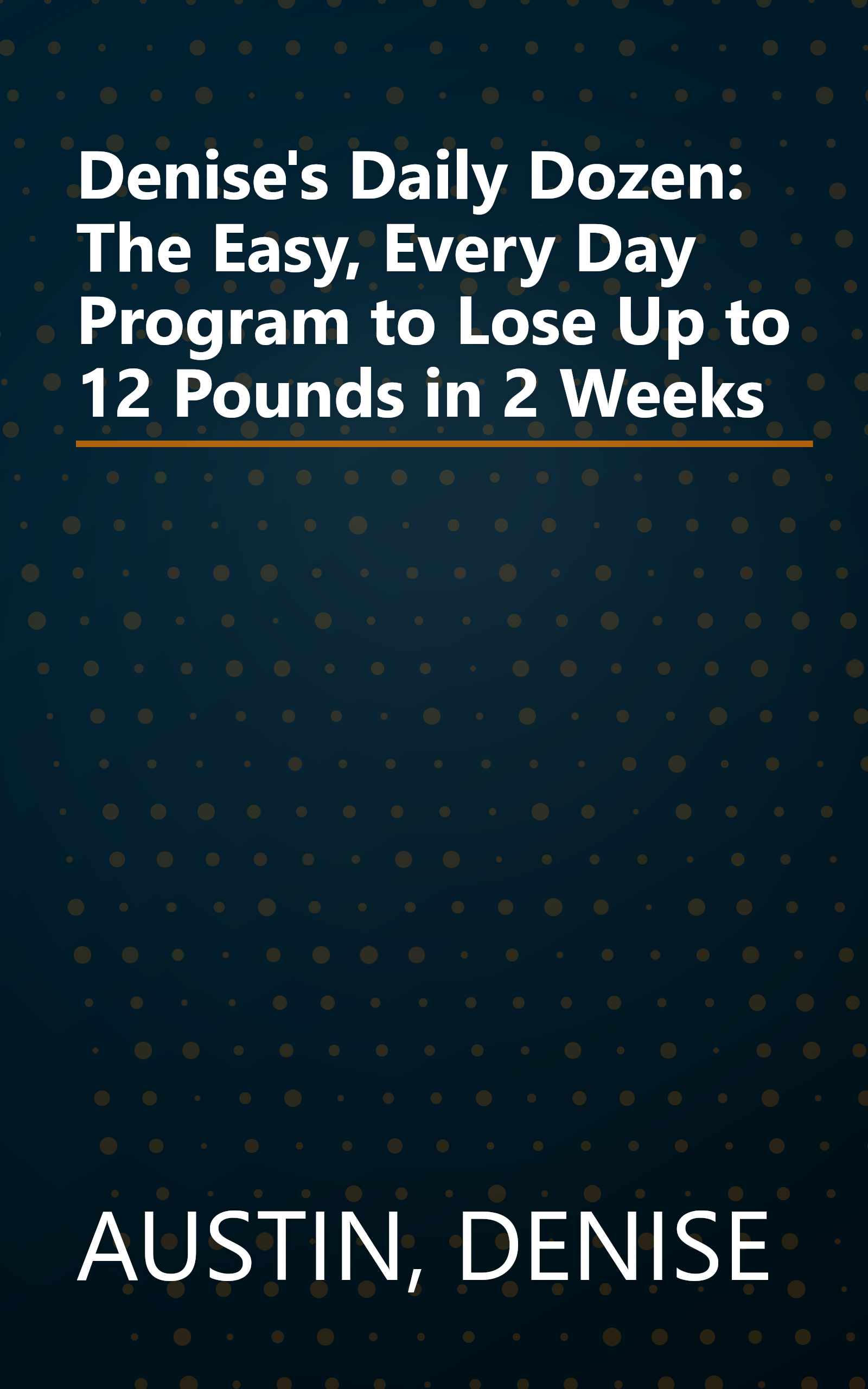 Denise's Daily Dozen: The Easy, Every Day Program to Lose Up to 12 Pounds in 2 Weeks book cover