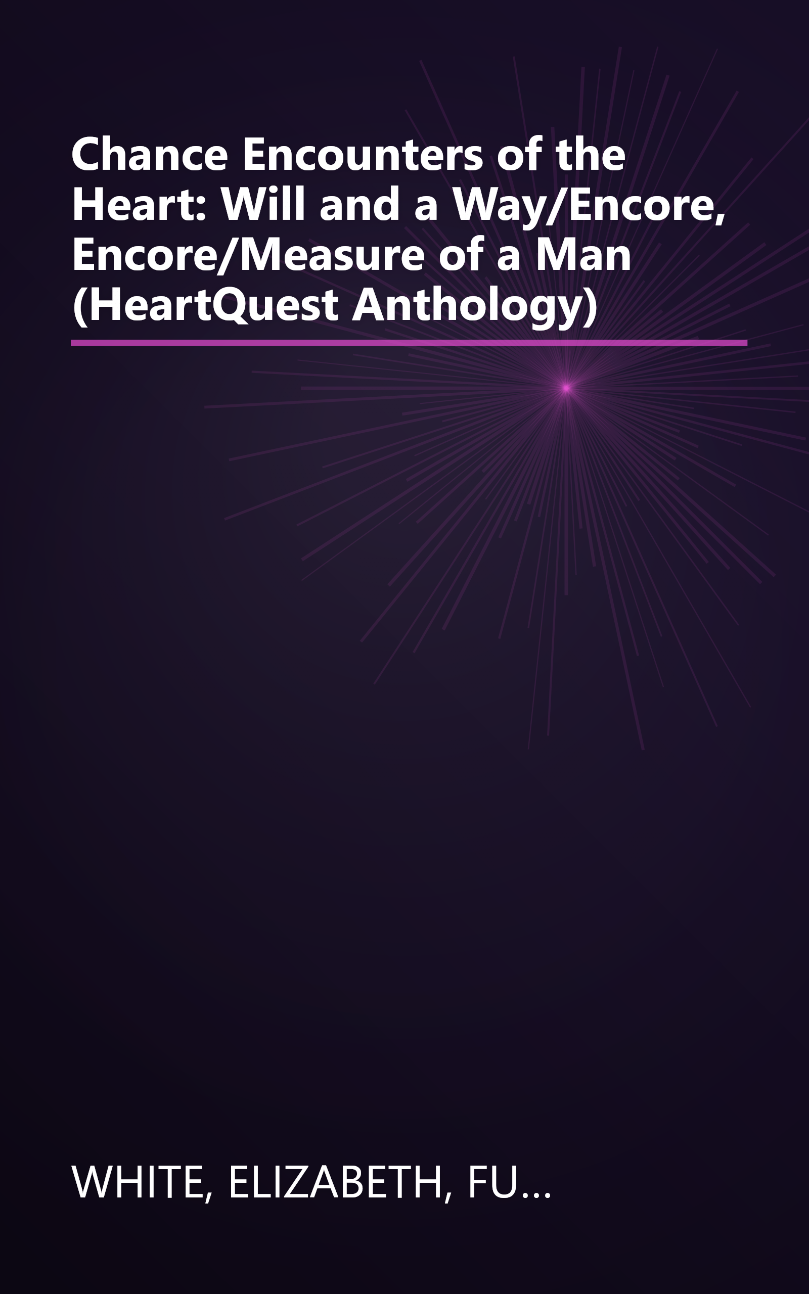 Chance Encounters of the Heart: Will and a Way/Encore, Encore/Measure of a Man (HeartQuest Anthology) book cover