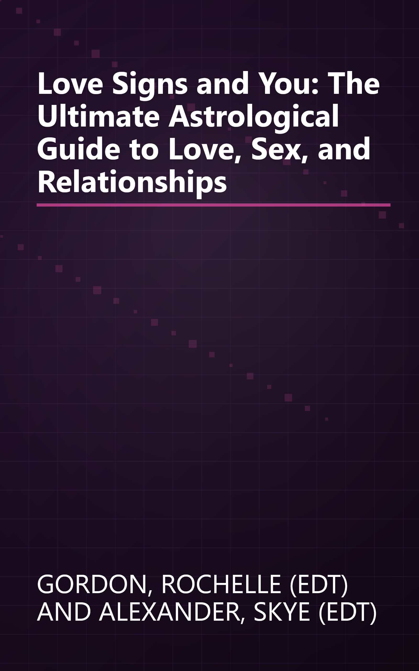 Love Signs and You: The Ultimate Astrological Guide to Love, Sex, and Relationships book cover