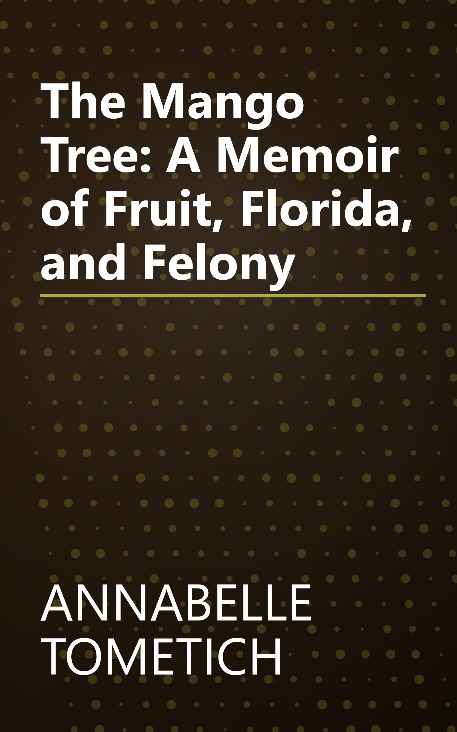 The Mango Tree: A Memoir of Fruit, Florida, and Felony book cover