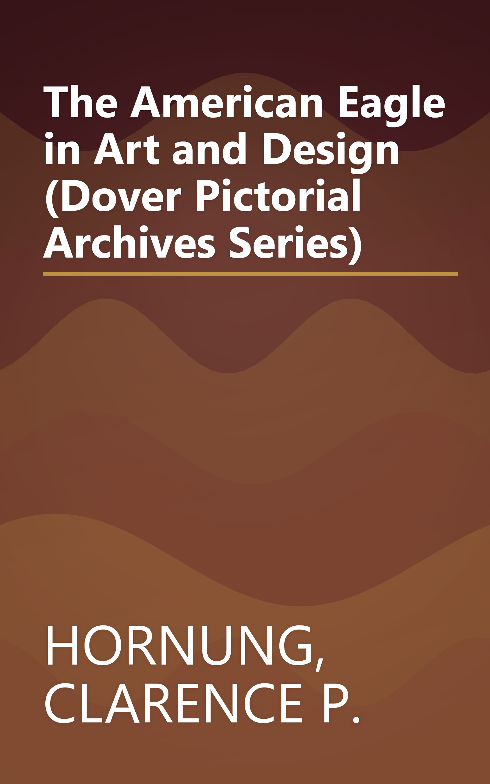 The American Eagle in Art and Design (Dover Pictorial Archives Series) book cover