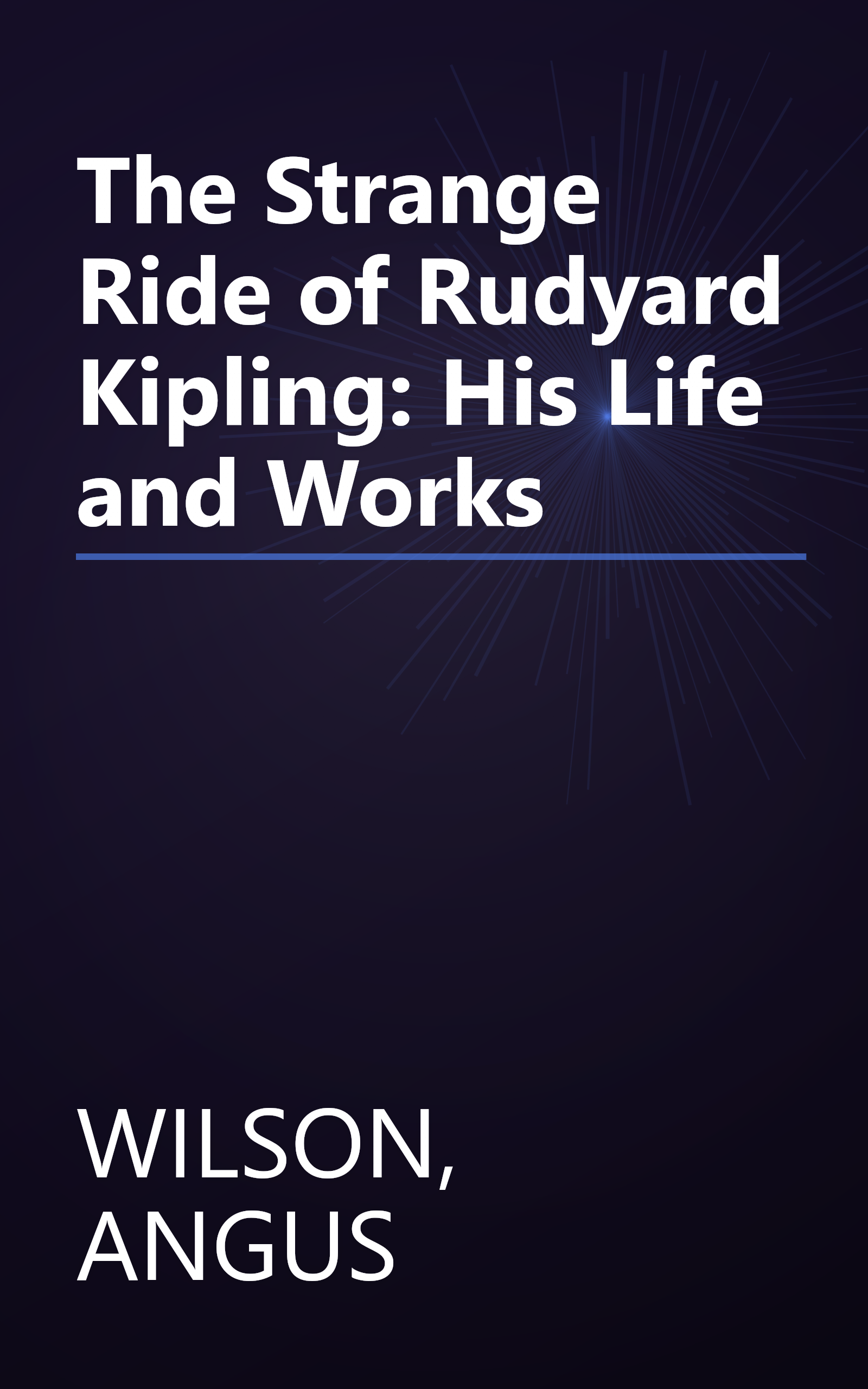The Strange Ride of Rudyard Kipling: His Life and Works book cover
