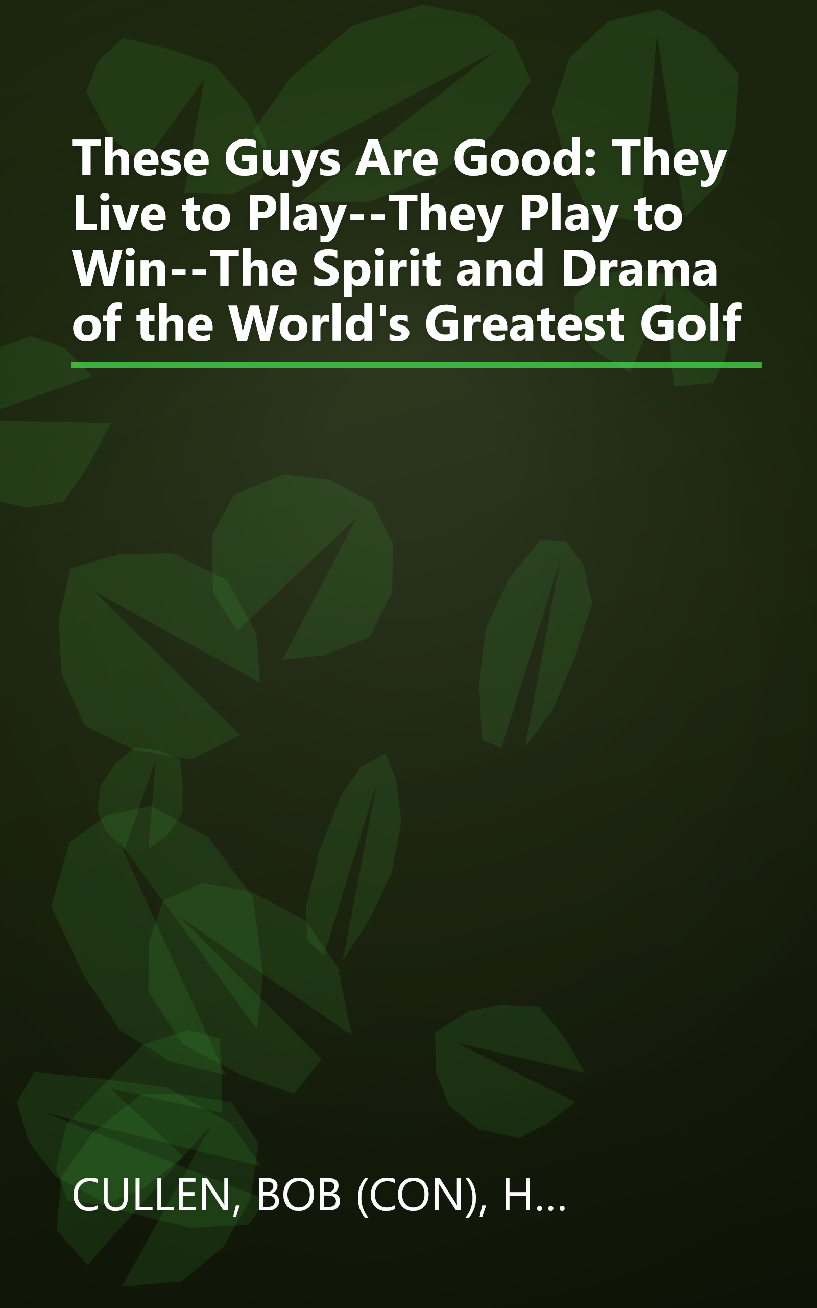 These Guys Are Good: They Live to Play--They Play to Win--The Spirit and Drama of the World's Greatest Golf book cover