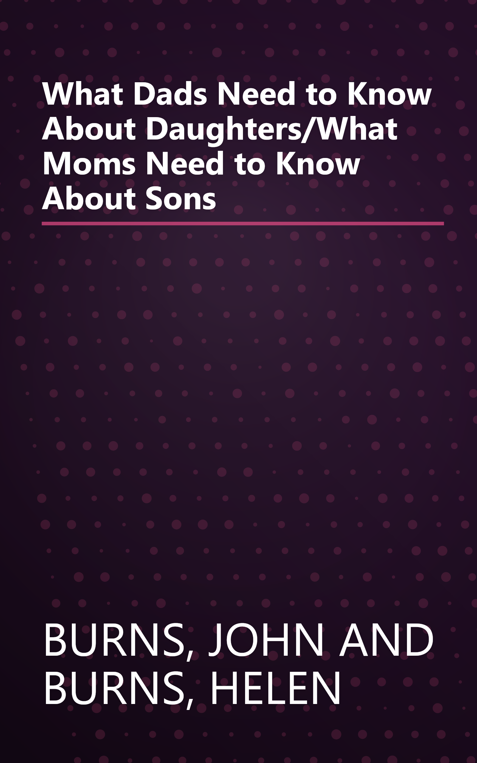 What Dads Need to Know About Daughters/What Moms Need to Know About Sons book cover