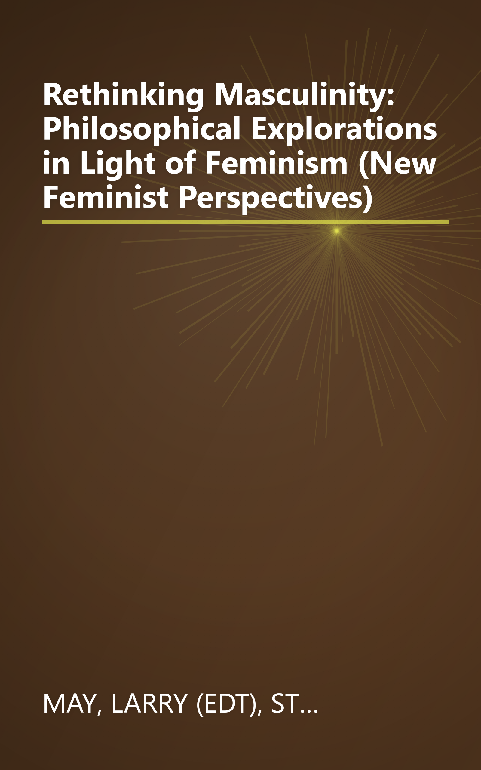 Rethinking Masculinity: Philosophical Explorations in Light of Feminism (New Feminist Perspectives) book cover