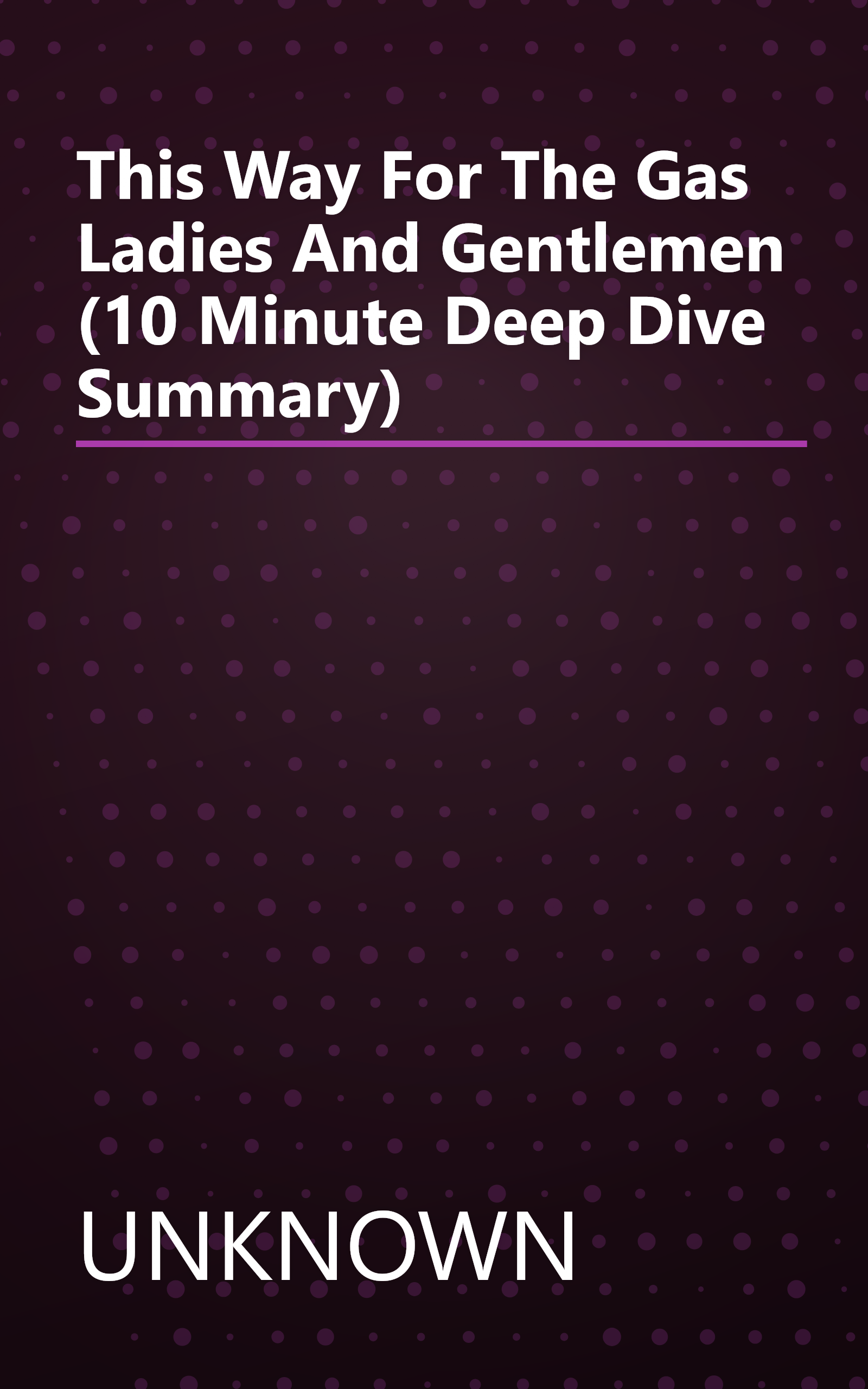 This Way For The Gas  Ladies And Gentlemen (10 Minute   Deep Dive Summary) book cover