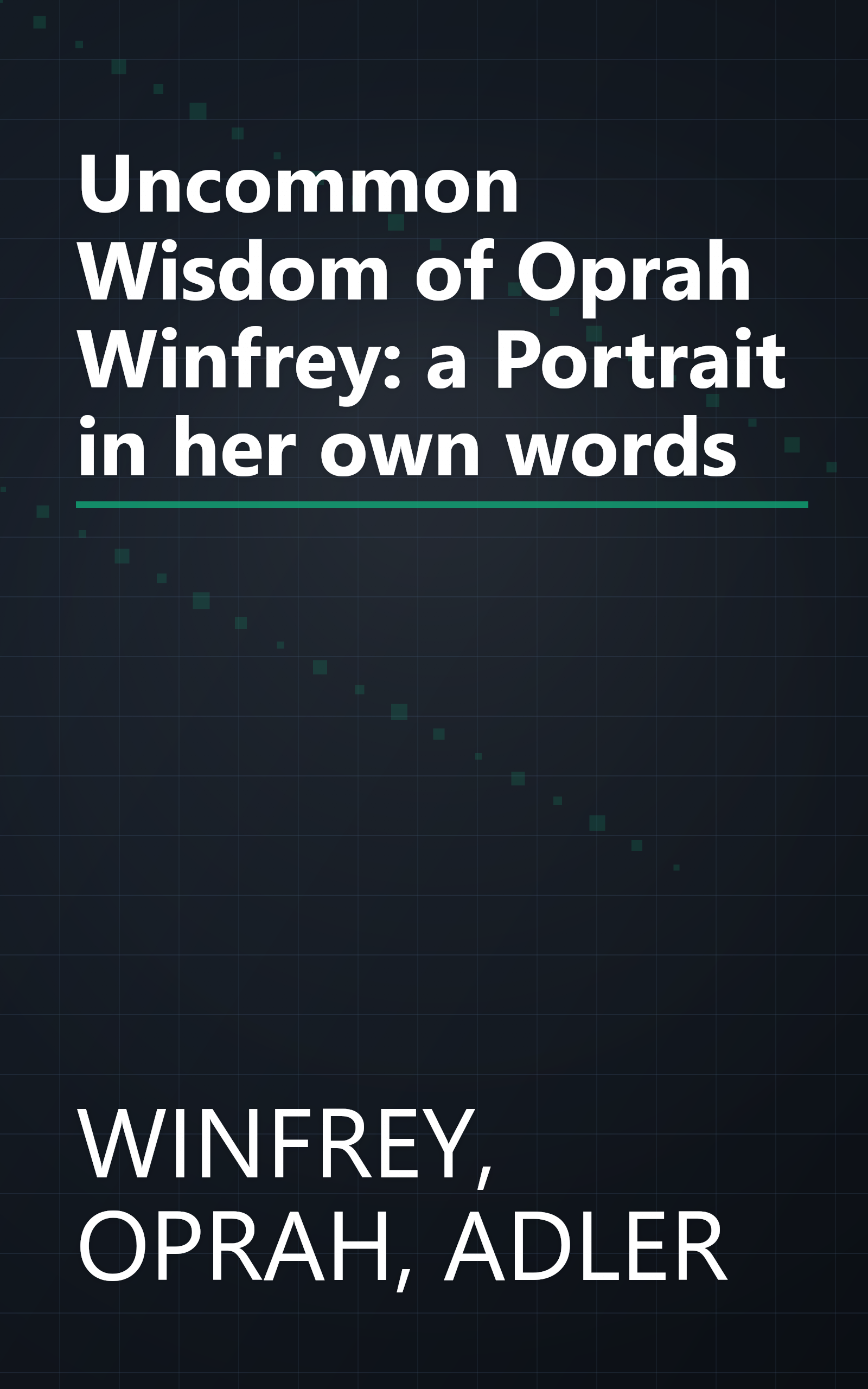 Uncommon Wisdom of Oprah Winfrey: a Portrait in her own words book cover