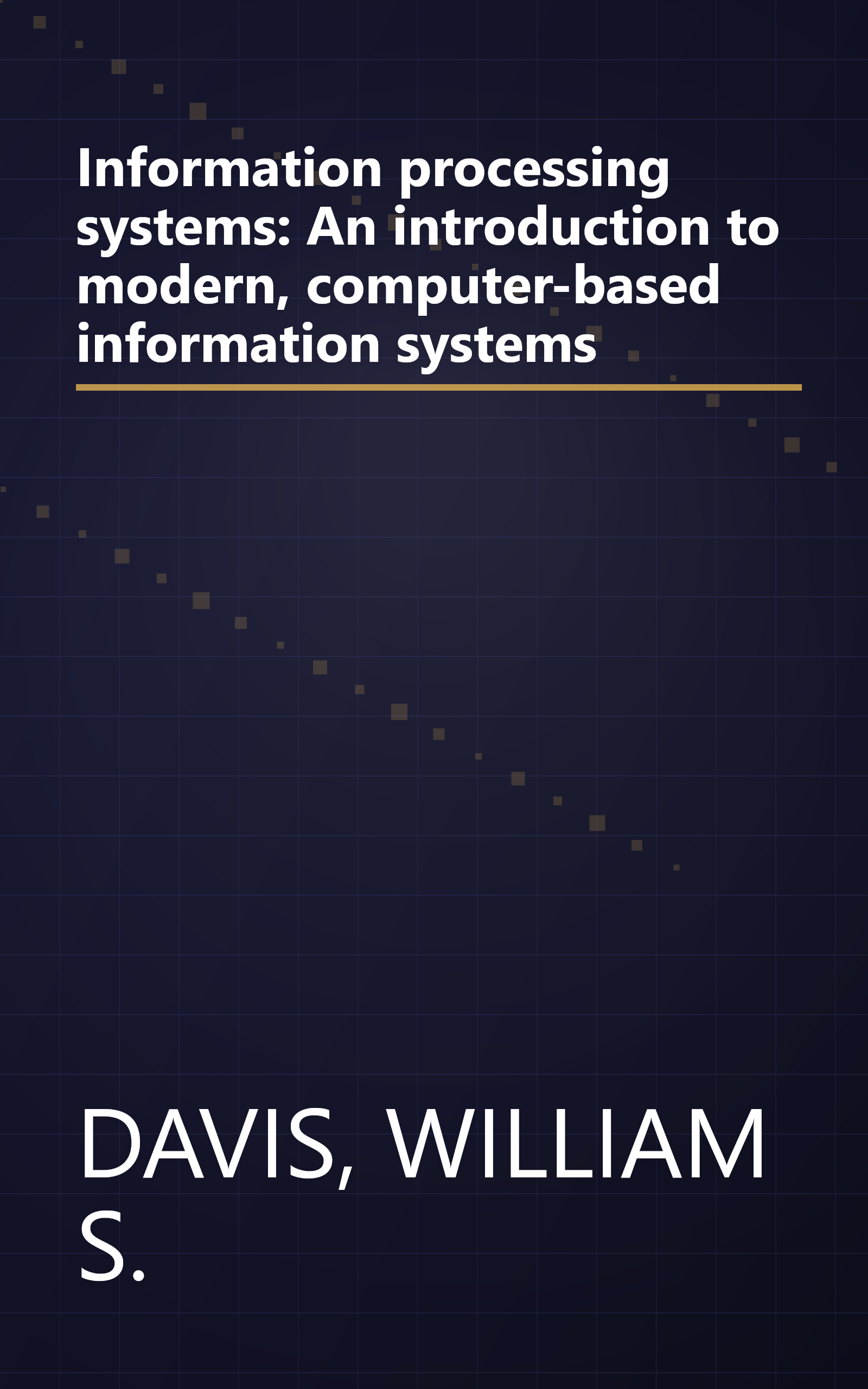 Information processing systems: An introduction to modern, computer-based information systems book cover