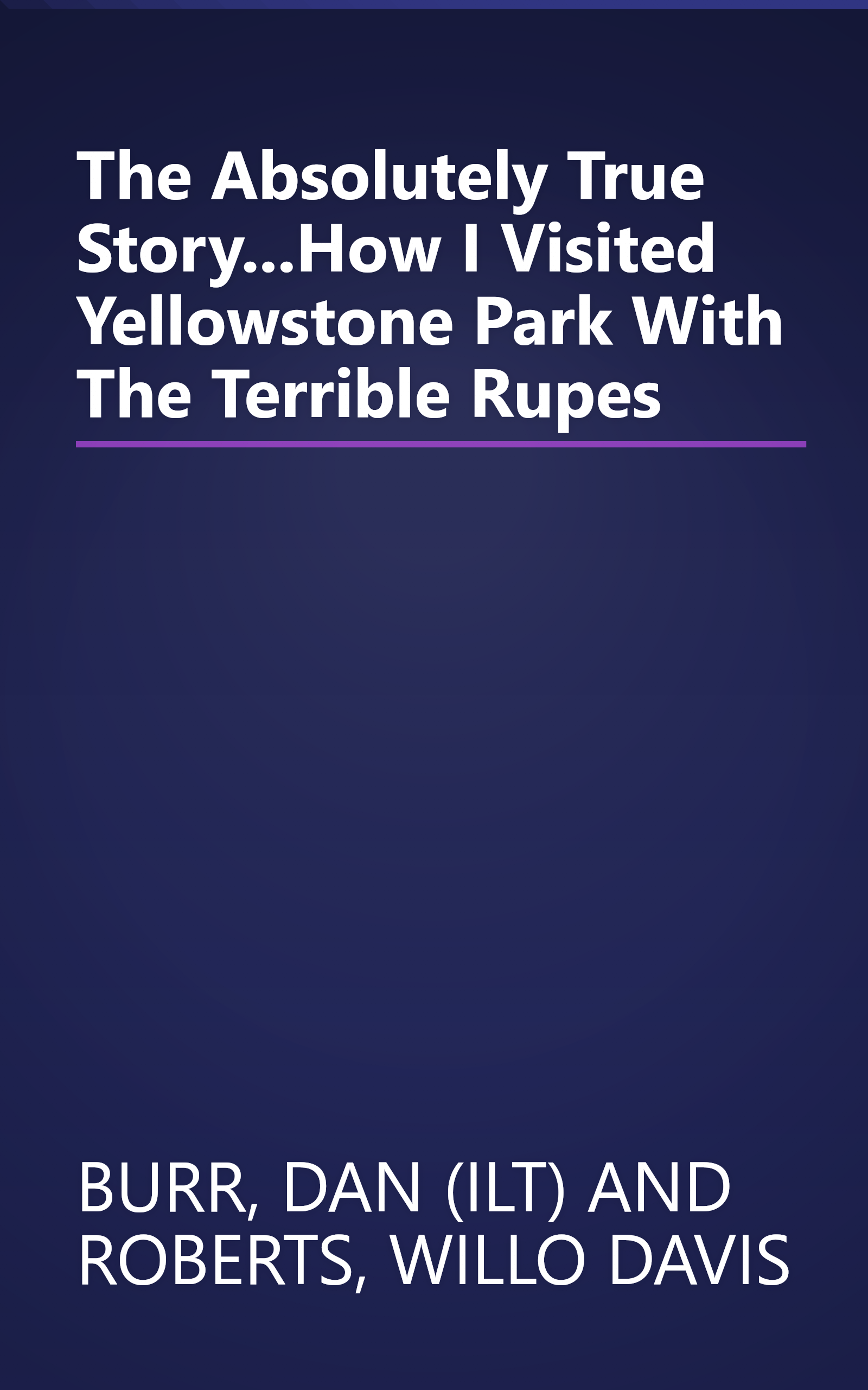 The Absolutely True Story...How I Visited Yellowstone Park With The Terrible Rupes book cover