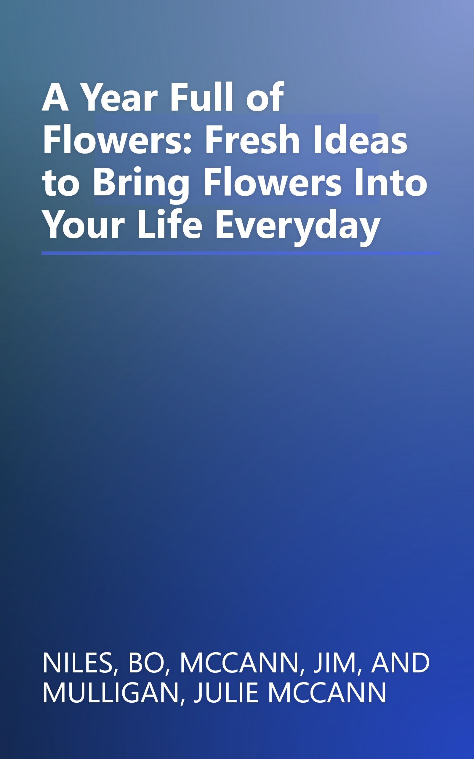 A Year Full of Flowers: Fresh Ideas to Bring Flowers Into Your Life Everyday book cover