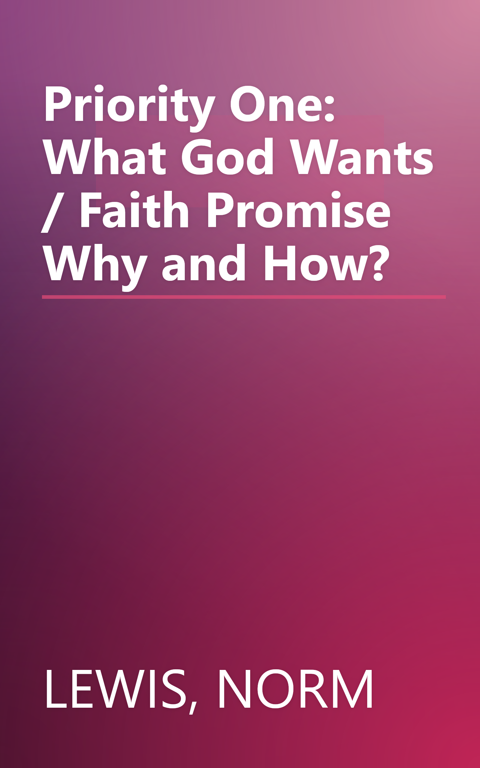Priority One: What God Wants / Faith Promise Why and How? book cover