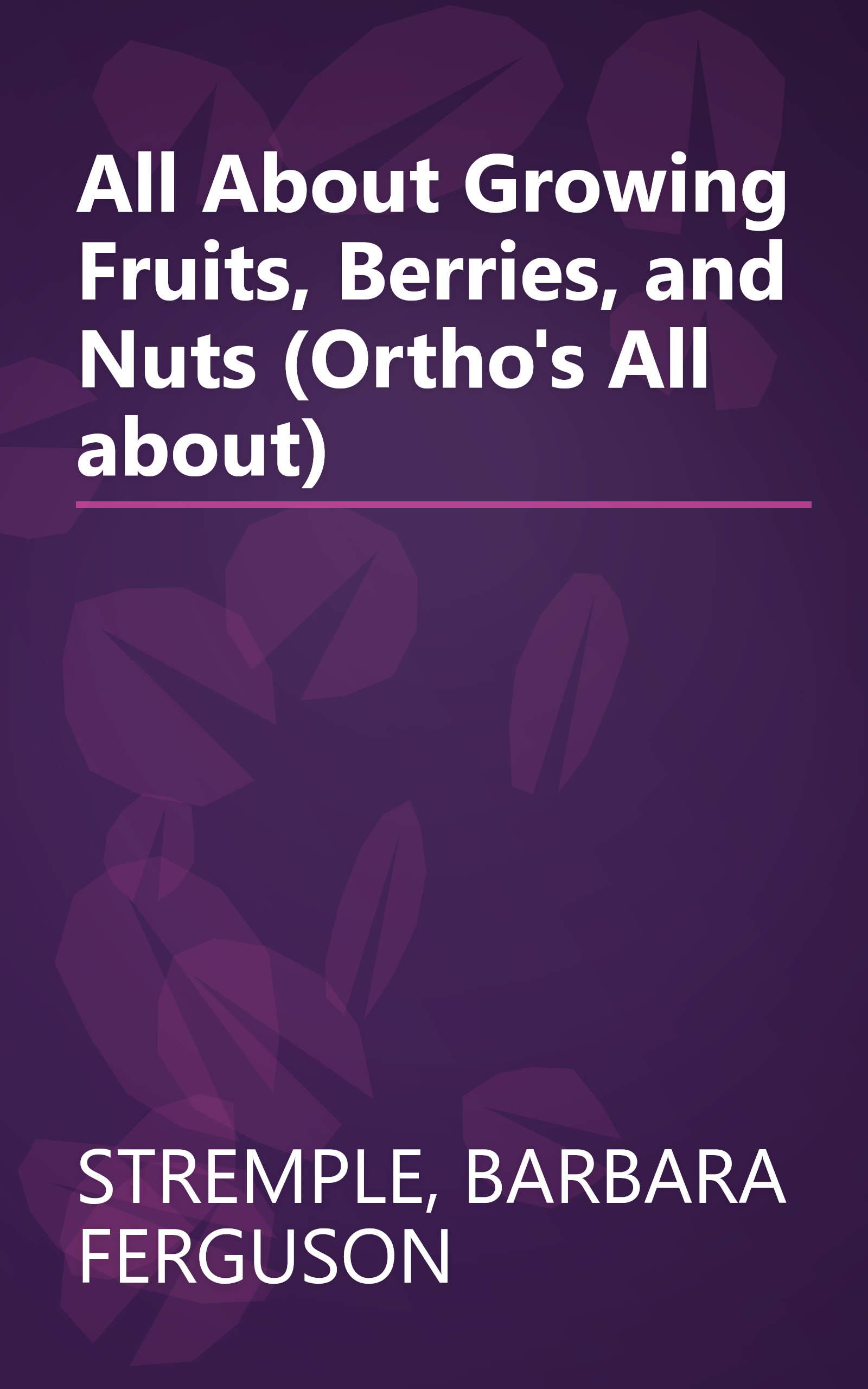 All About Growing Fruits, Berries, and Nuts (Ortho's All about) book cover