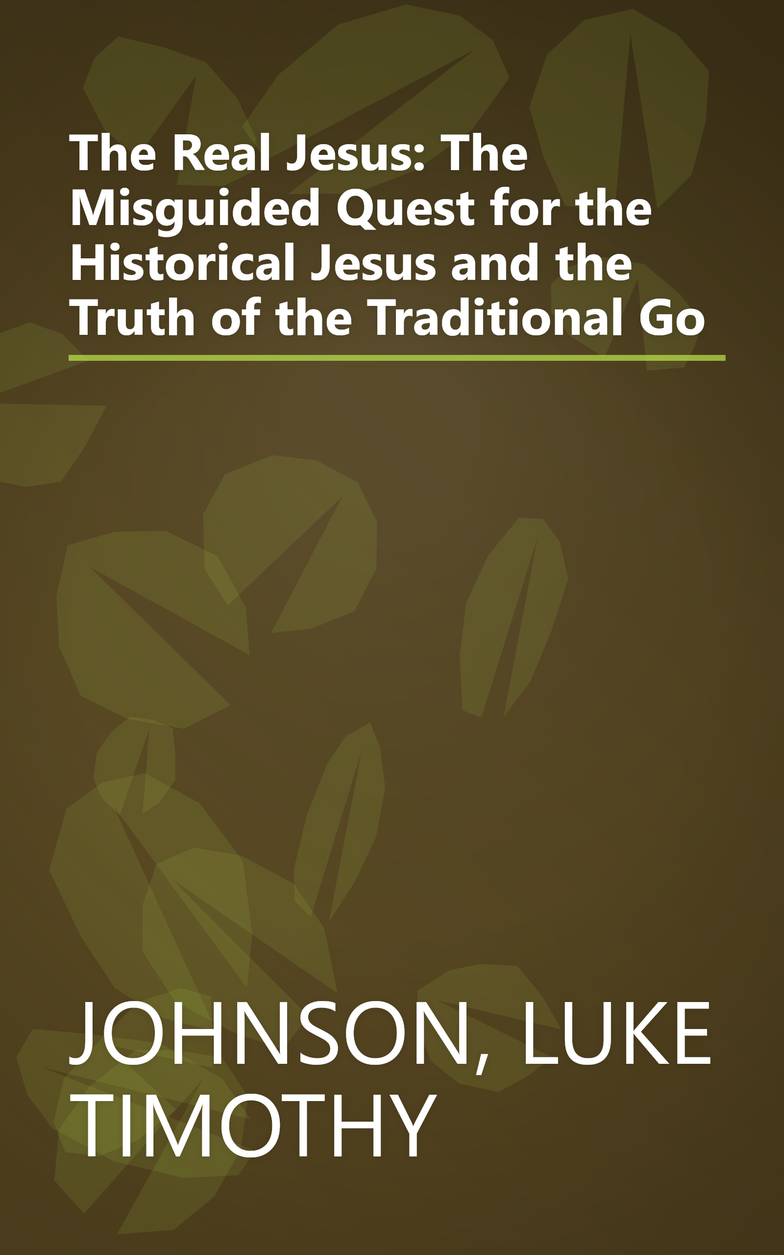 The Real Jesus: The Misguided Quest for the Historical Jesus and the Truth of the Traditional Go book cover