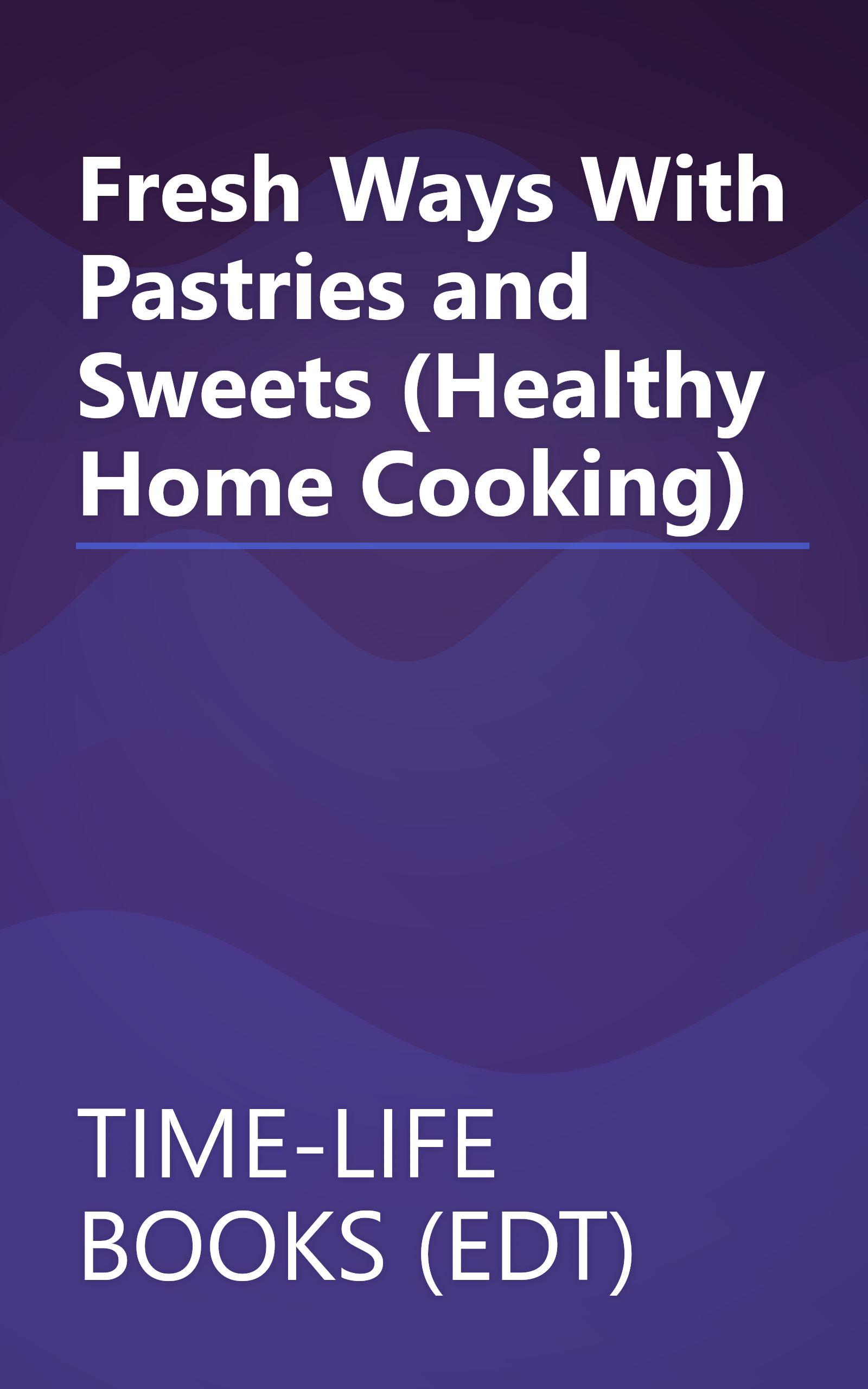 Fresh Ways With Pastries and Sweets (Healthy Home Cooking) book cover