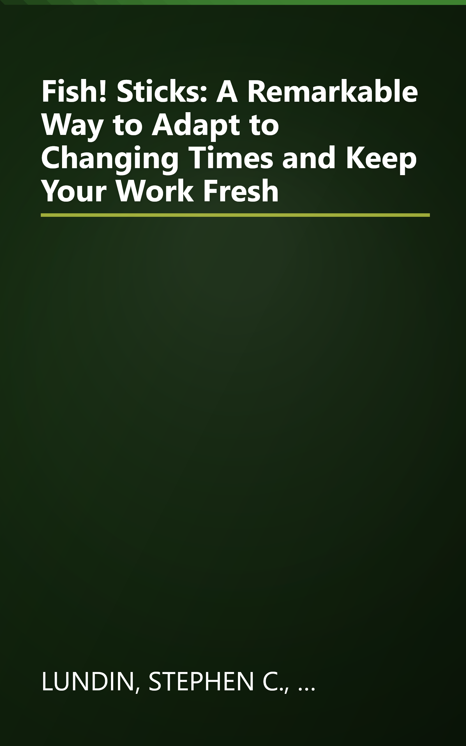 Fish! Sticks: A Remarkable Way to Adapt to Changing Times and Keep Your Work Fresh book cover