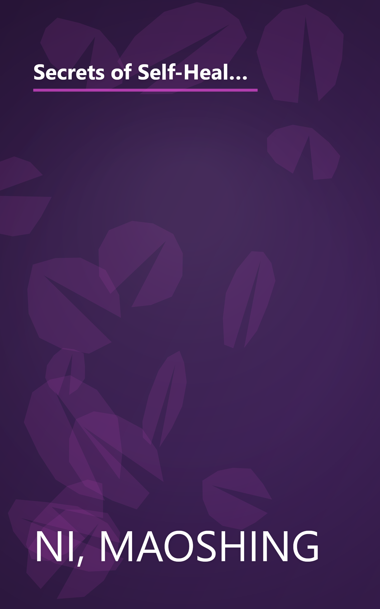 Secrets of Self-Healing: Harness Nature's Power to Heal Common Ailments, Boost Your Vitality,and Achieve Optimum Wellness book cover