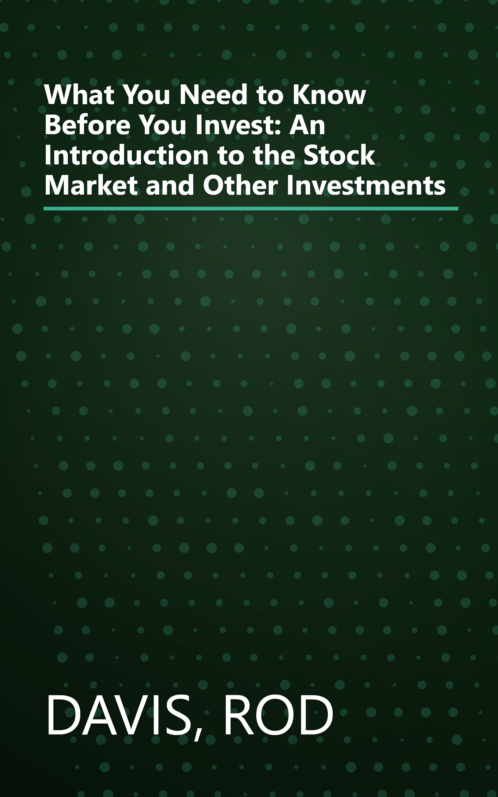 What You Need to Know Before You Invest: An Introduction to the Stock Market and Other Investments book cover