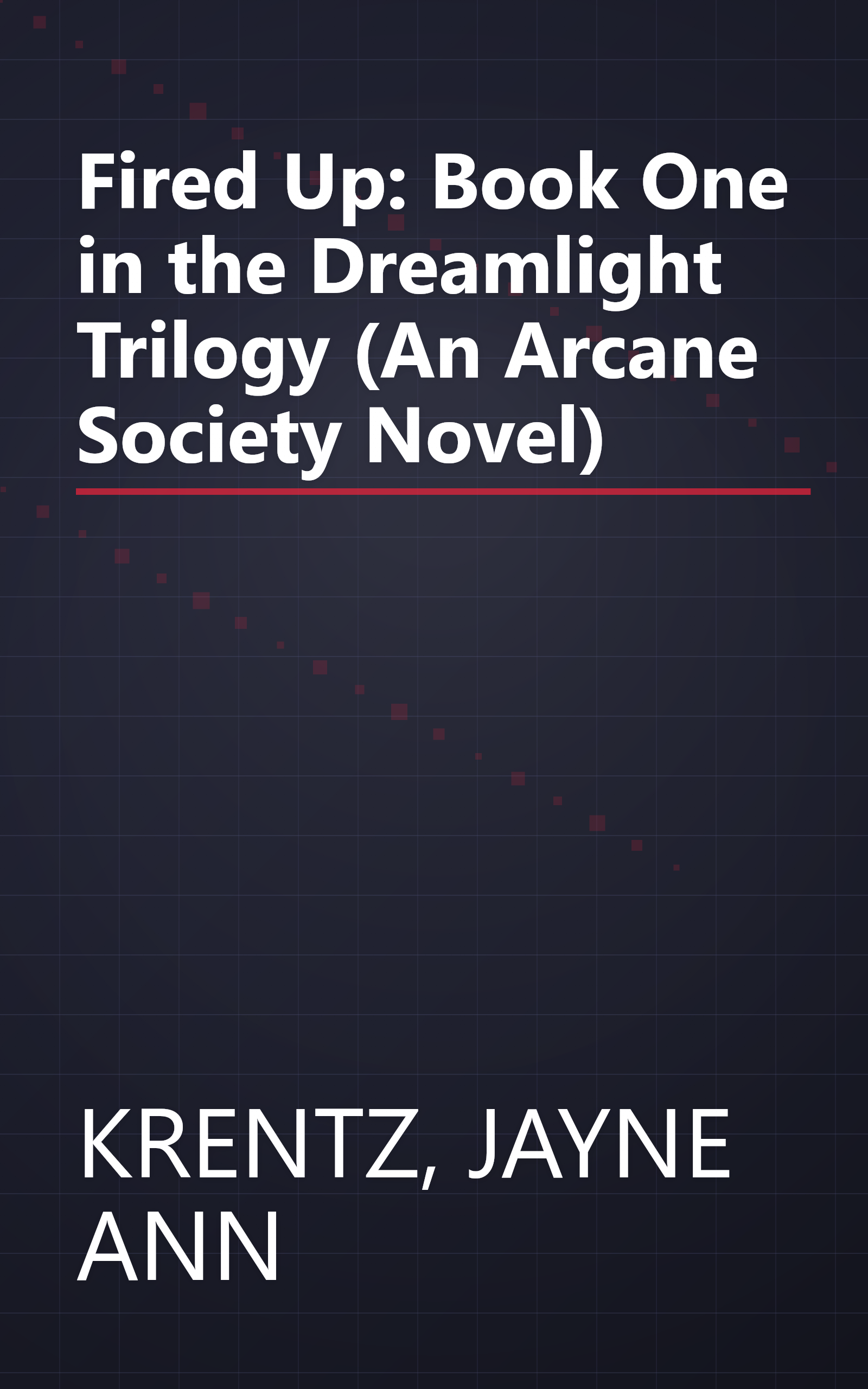 Fired Up: Book One in the Dreamlight Trilogy (An Arcane Society Novel) book cover