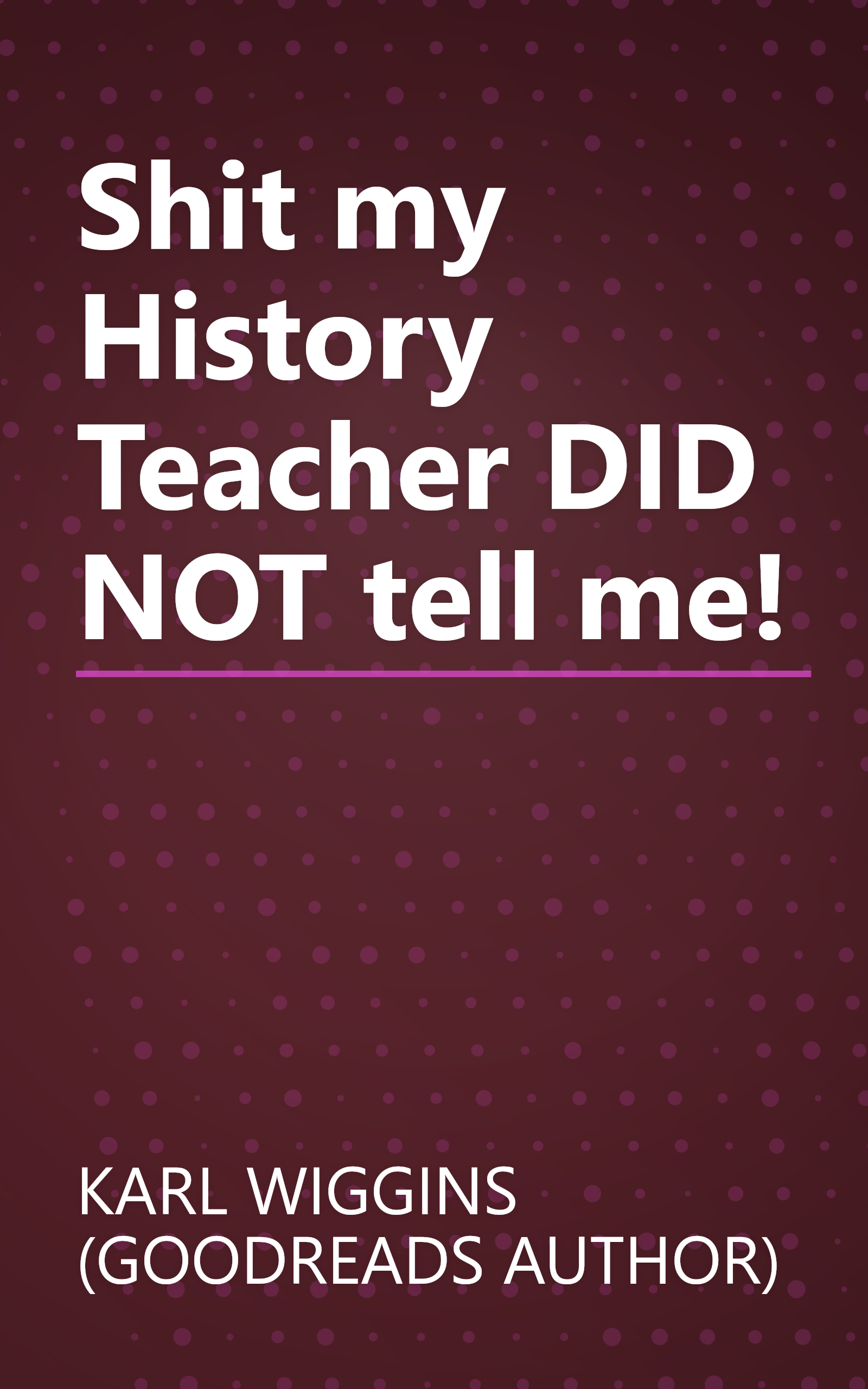 Shit my History Teacher DID NOT tell me! book cover