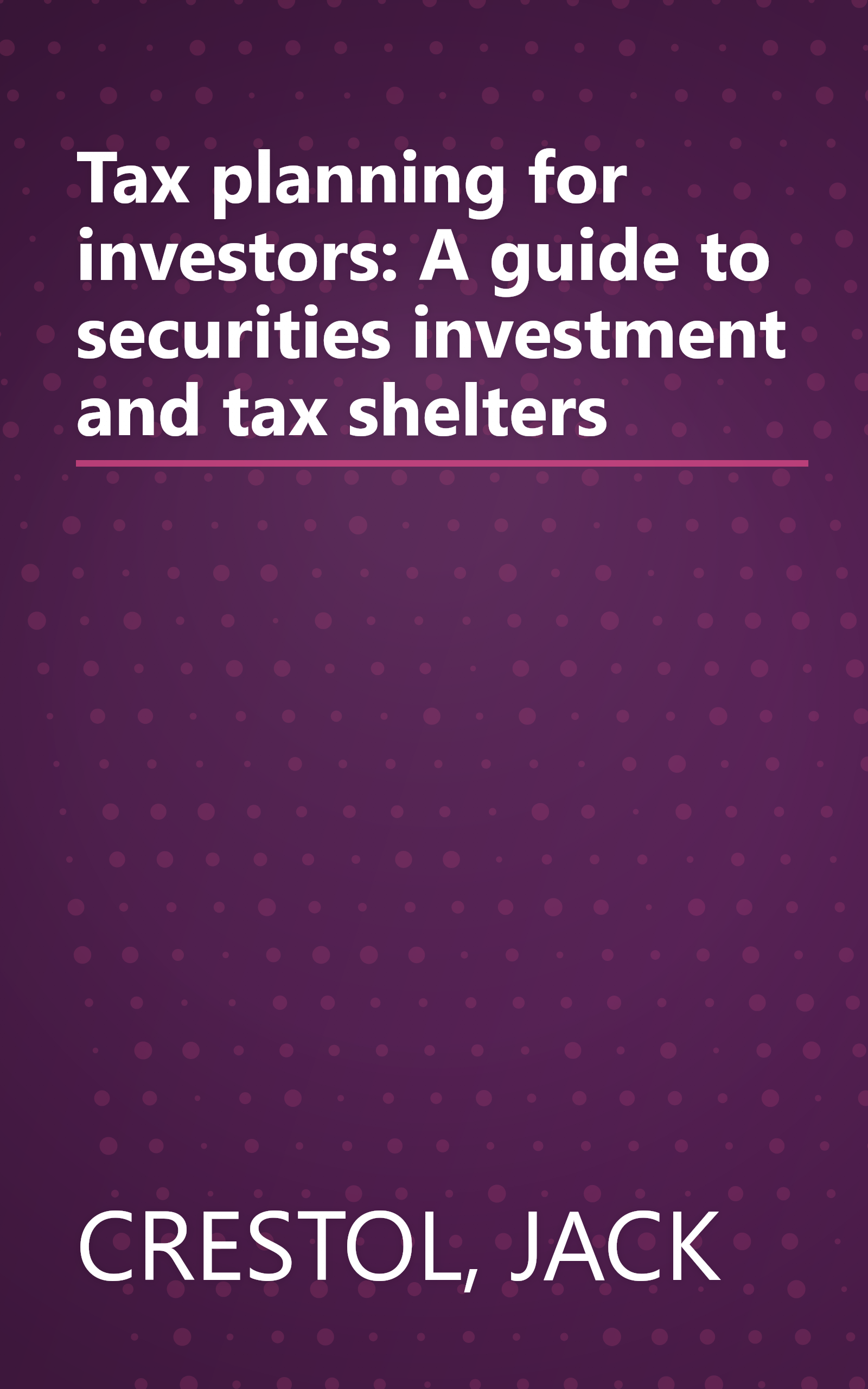 Tax planning for investors: A guide to securities investment and tax shelters book cover