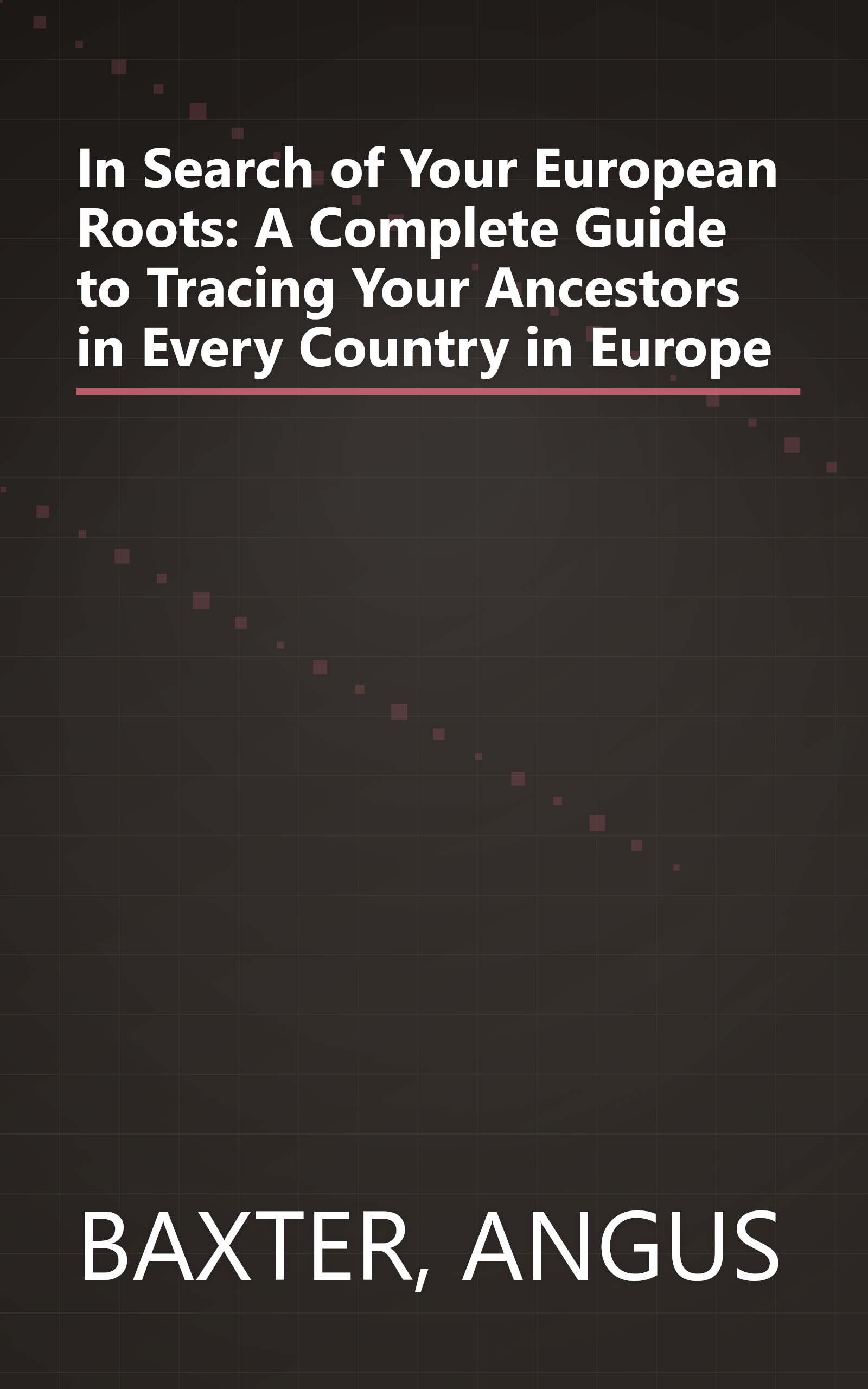 In Search of Your European Roots: A Complete Guide to Tracing Your Ancestors in Every Country in Europe book cover