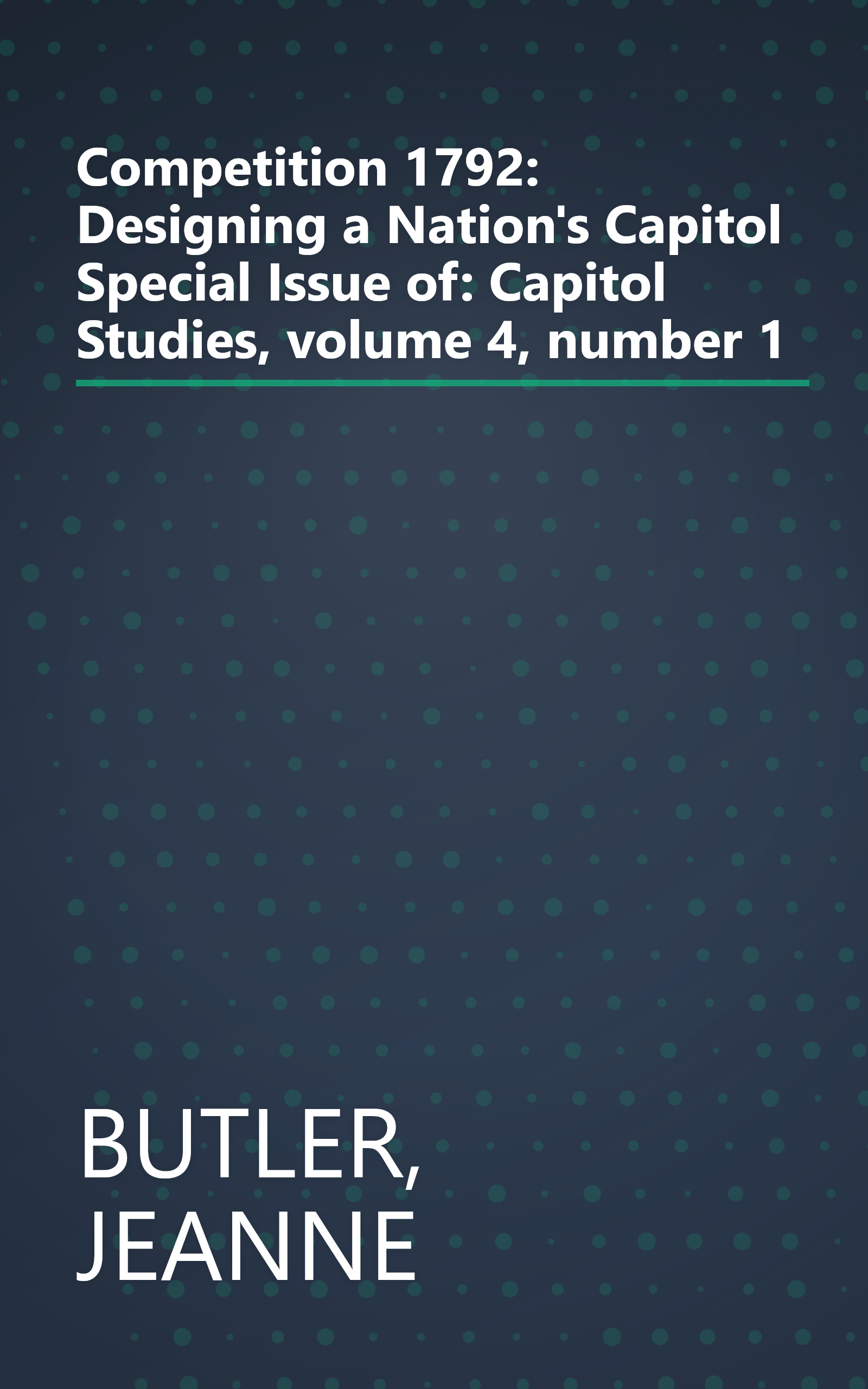 Competition 1792: Designing a Nation's Capitol Special Issue of: Capitol Studies, volume 4, number 1 book cover